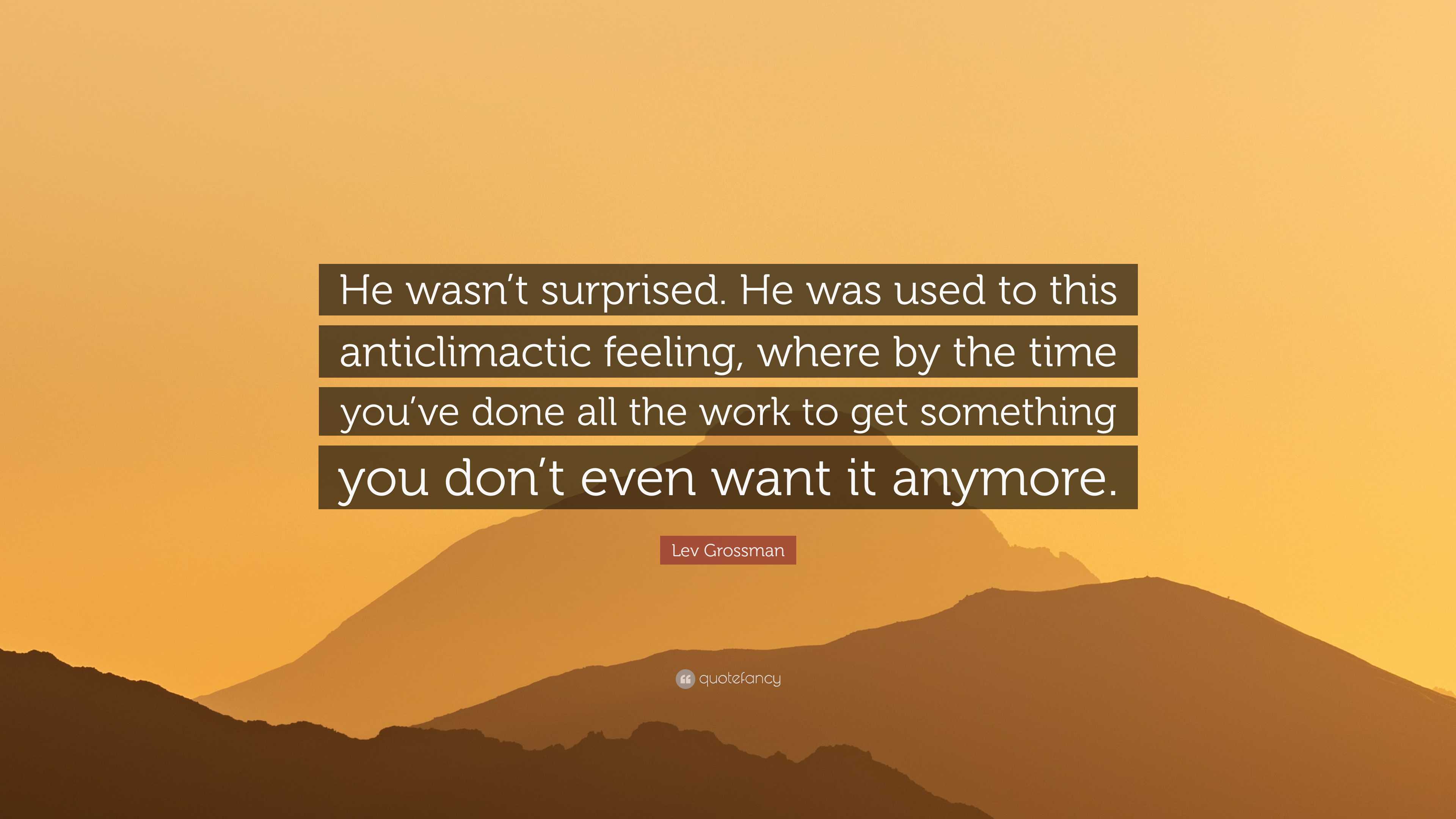Lev Grossman Quote: “He wasn’t surprised. He was used to this ...