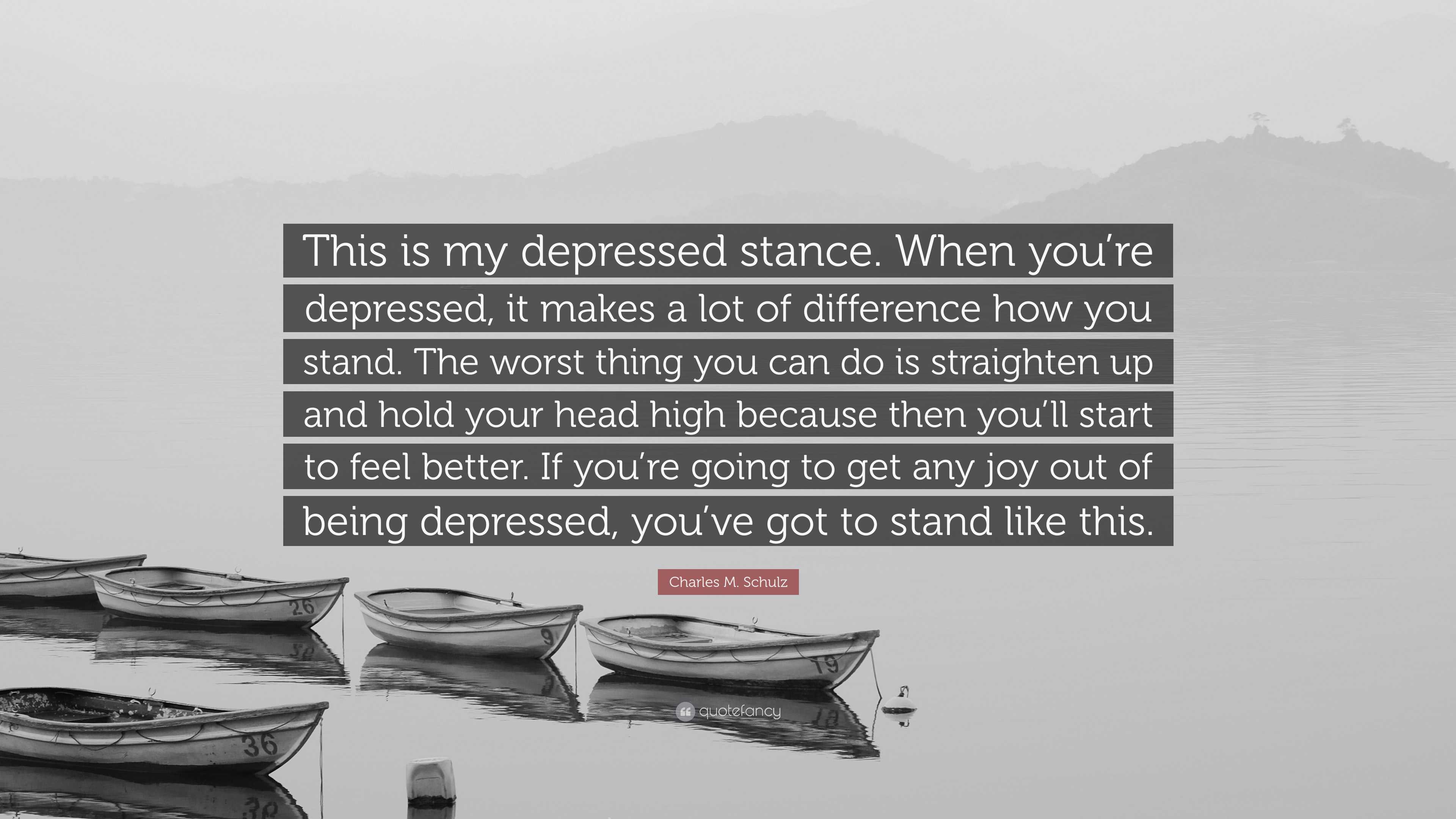 Charles M. Schulz Quote: “This is my depressed stance. When you’re ...