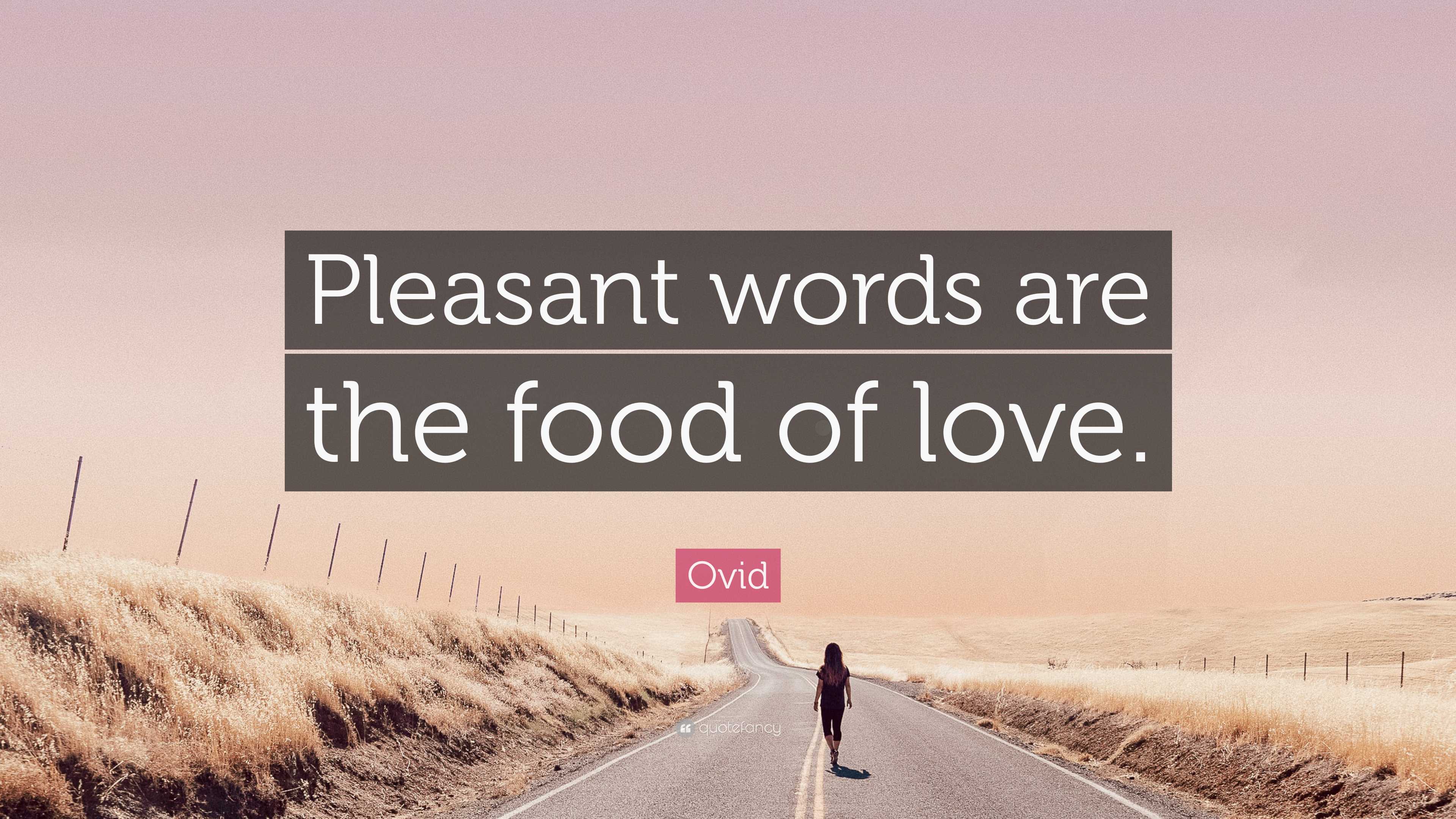 Ovid Quote: “Pleasant words are the food of love.”