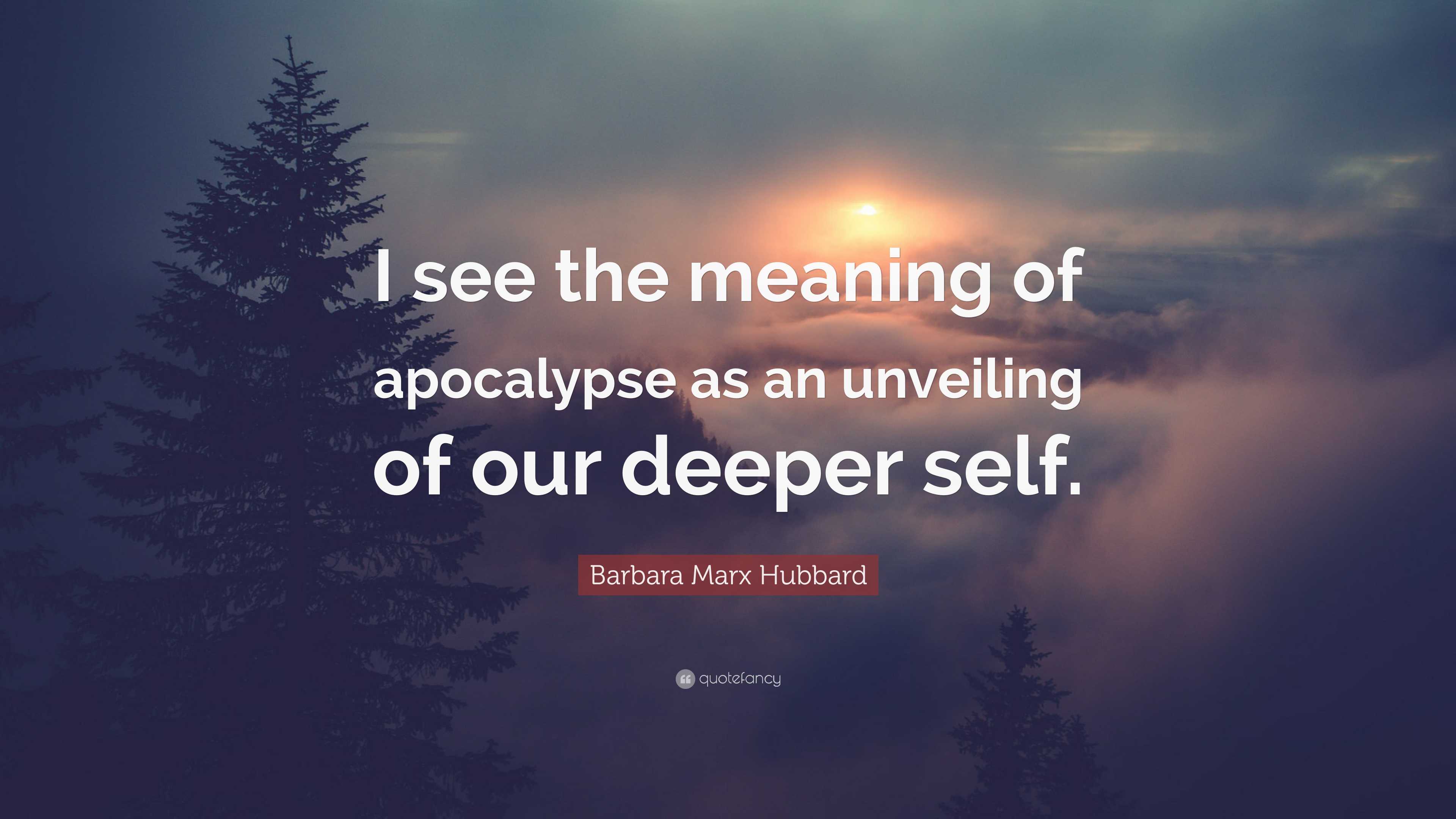 Barbara Marx Hubbard Quote: “I see the meaning of apocalypse as an ...