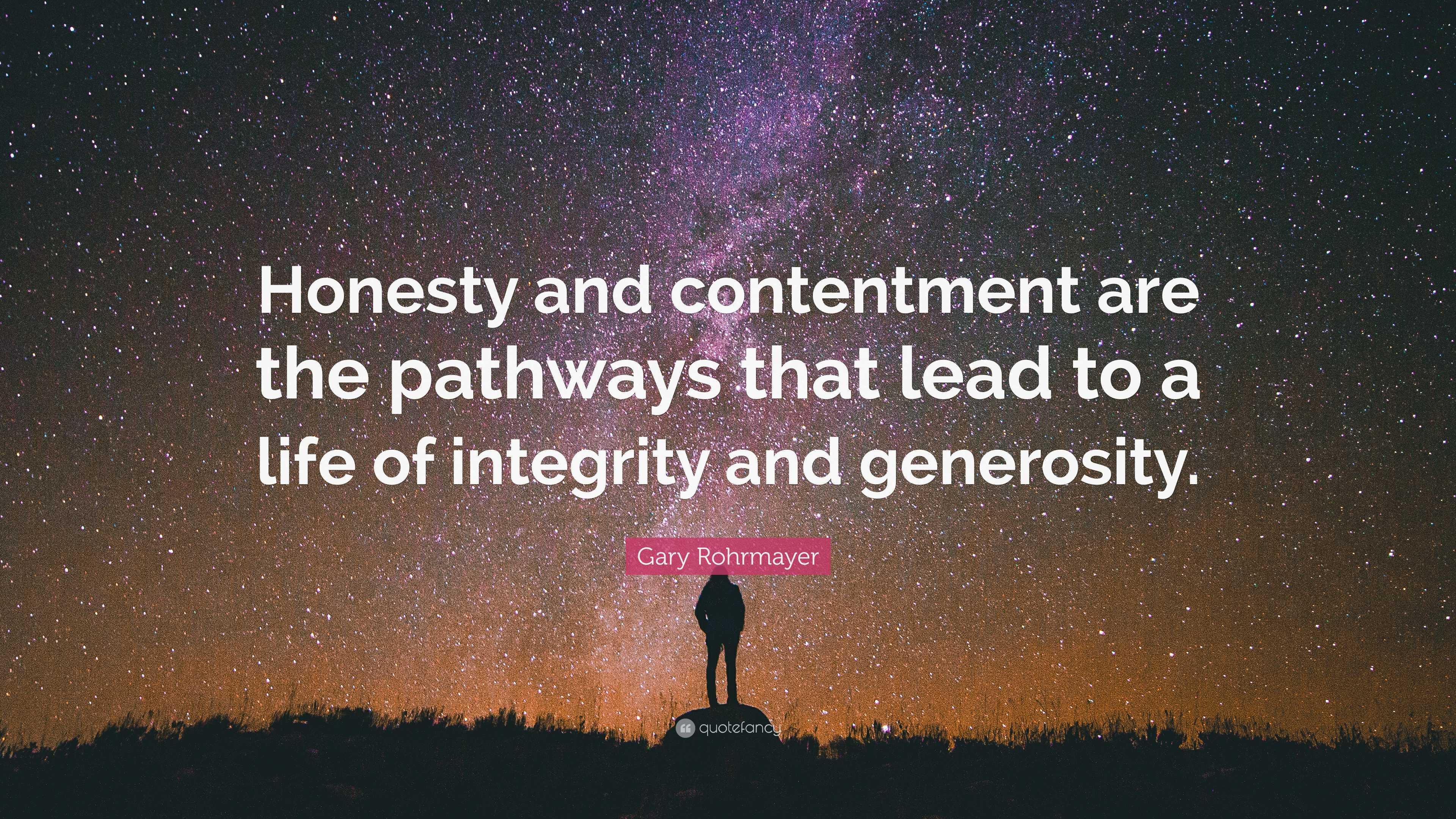 Gary Rohrmayer Quote: “Honesty and contentment are the pathways that ...