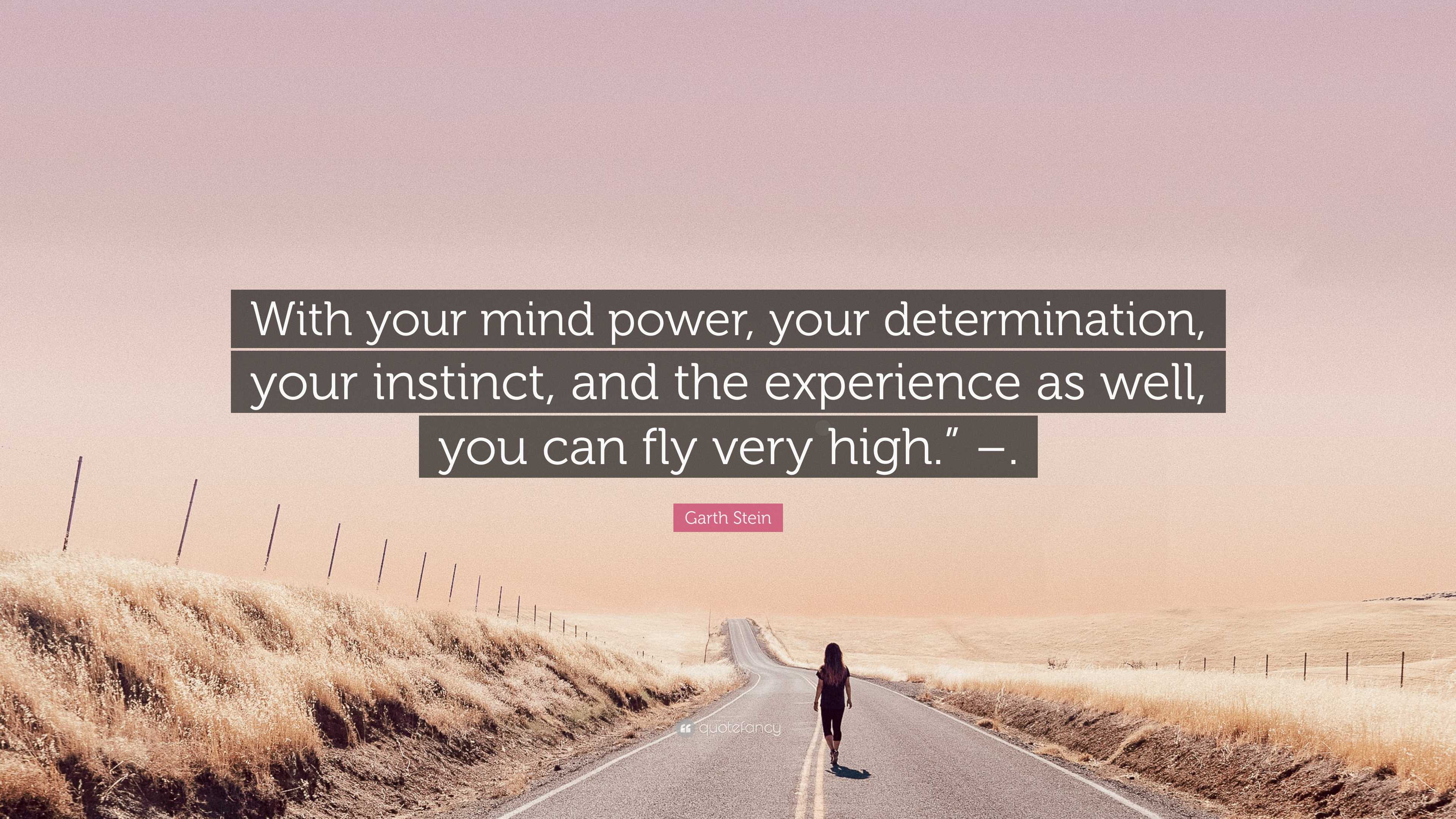 Garth Stein Quote: “With your mind power, your determination, your ...