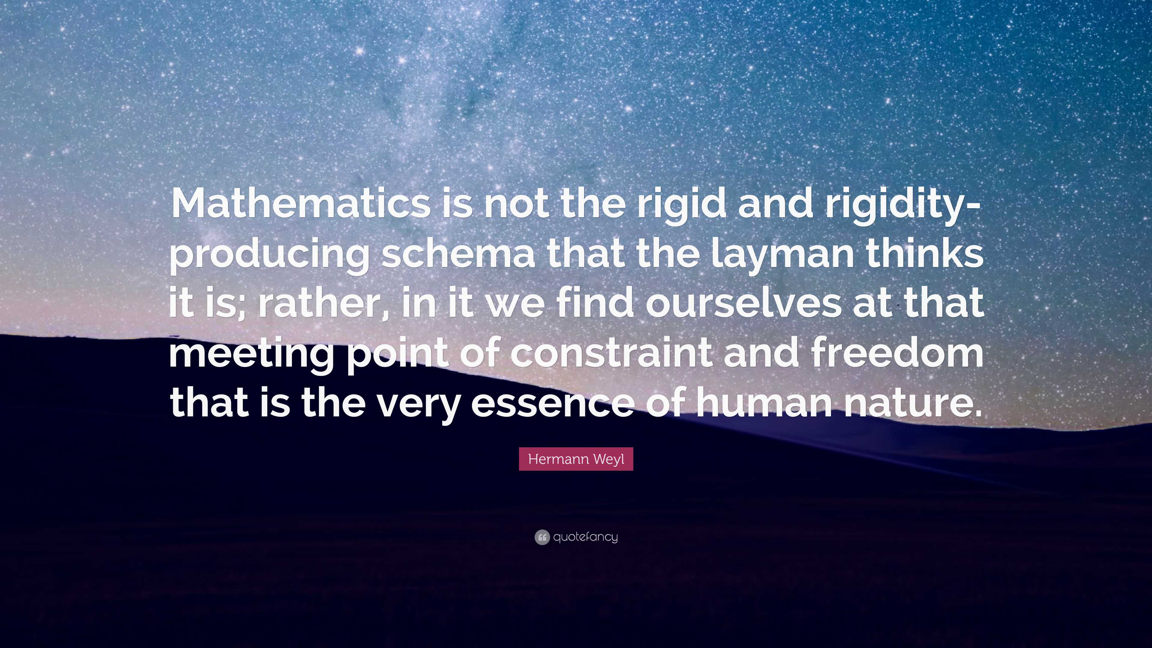 Hermann Weyl Quote: “Mathematics is not the rigid and rigidity ...