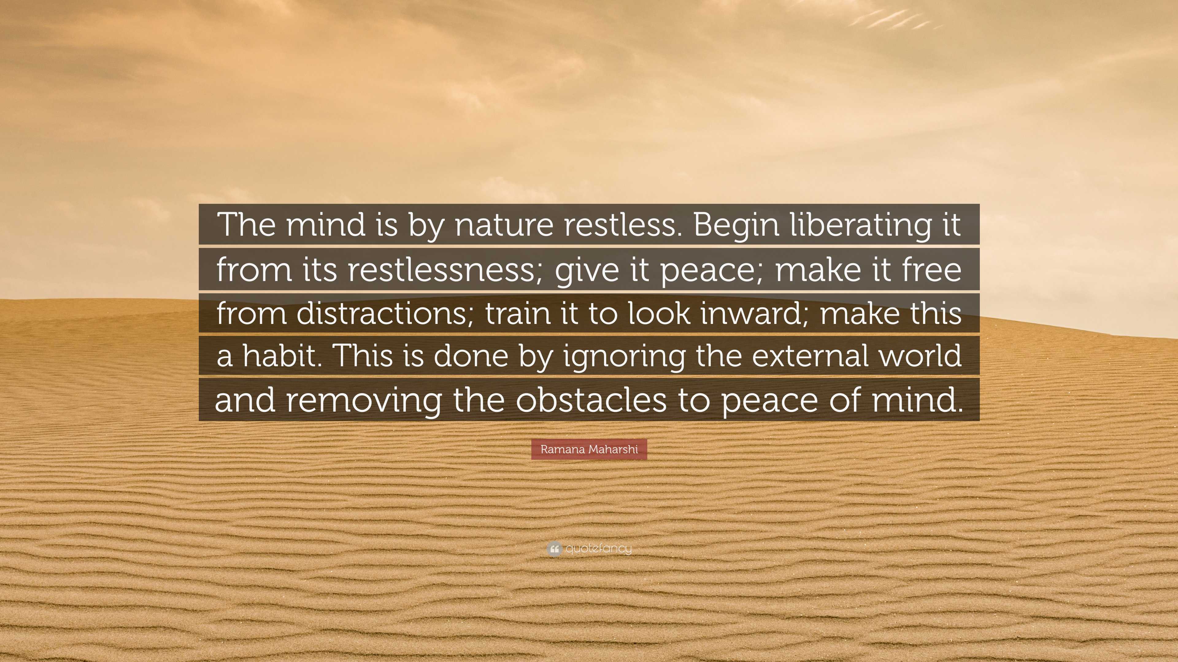 Ramana Maharshi Quote: “The mind is by nature restless. Begin ...