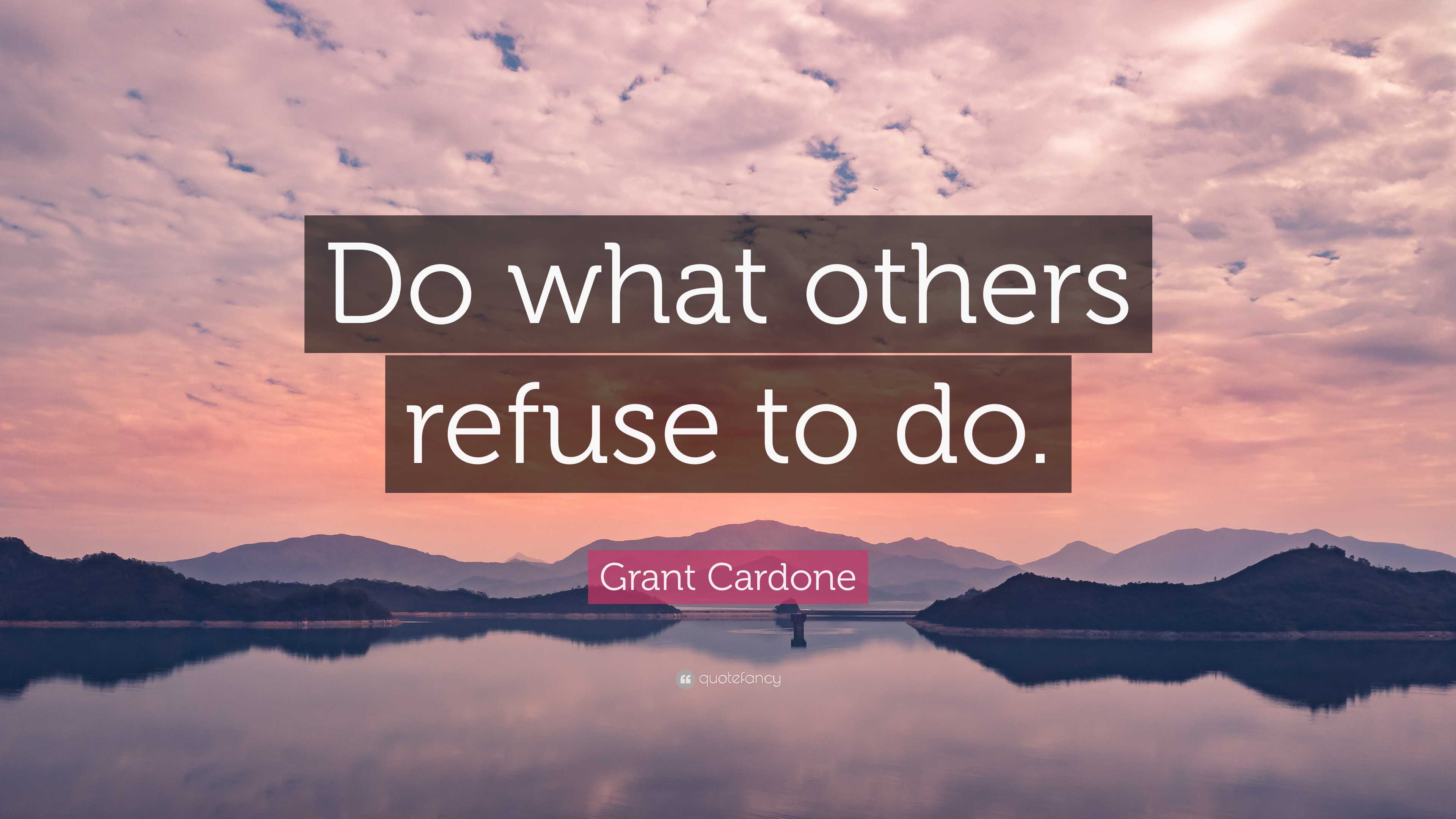 Grant Cardone Quote: “Do what others refuse to do.”
