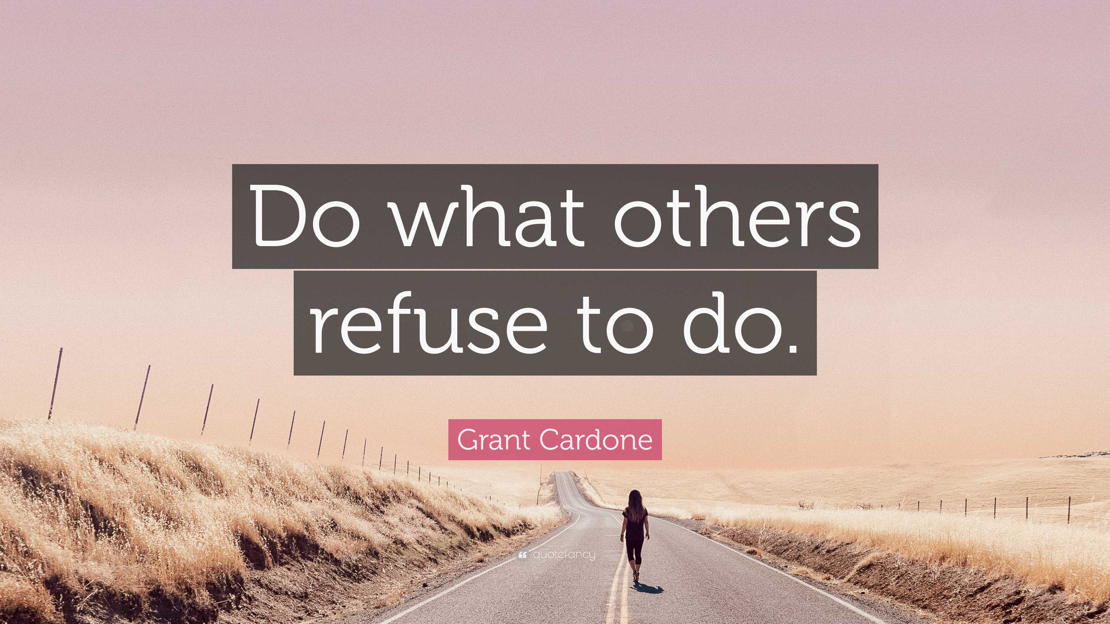Grant Cardone Quote: “Do what others refuse to do.”