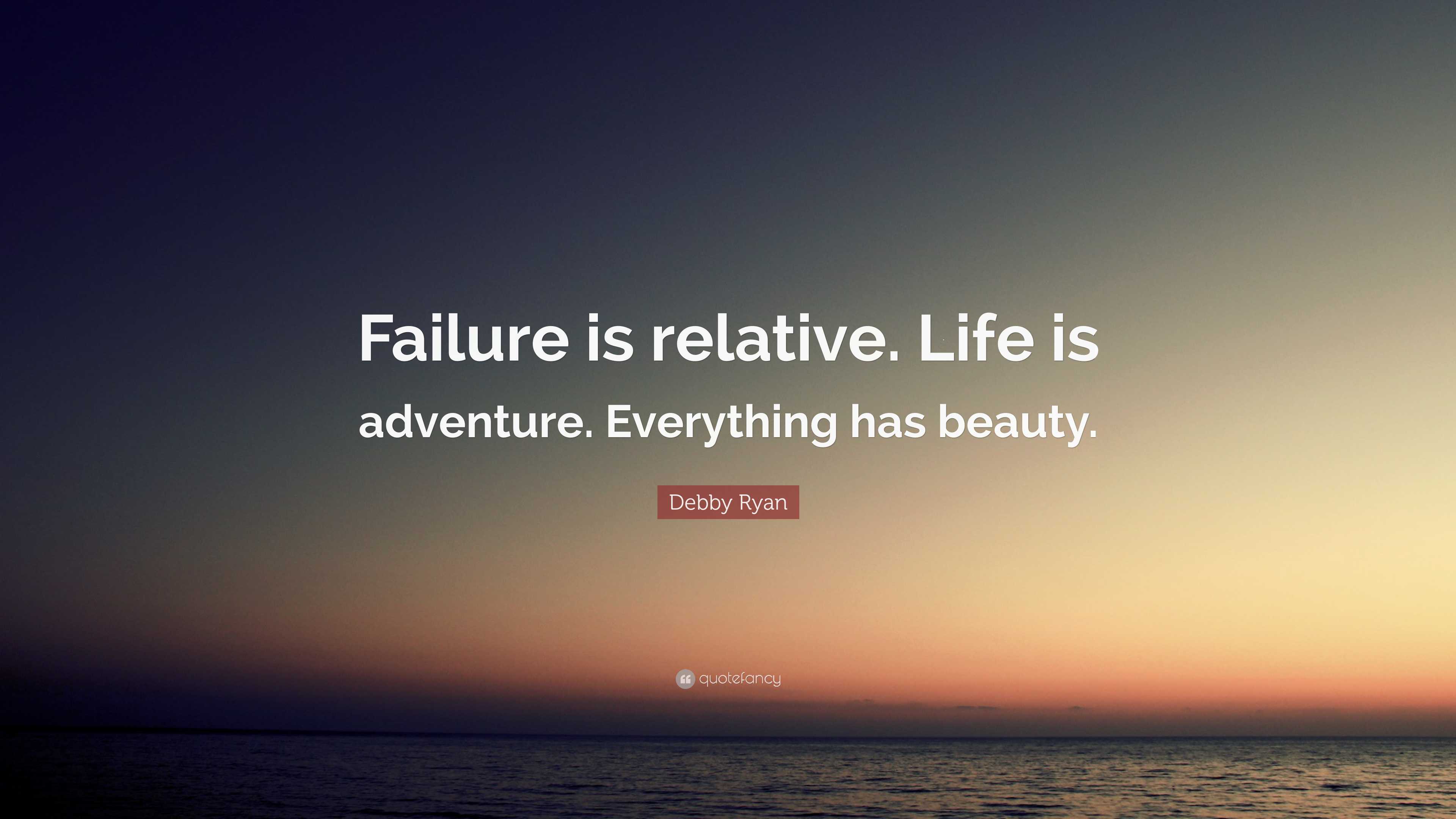 Debby Ryan Quote: “Failure is relative. Life is adventure. Everything ...