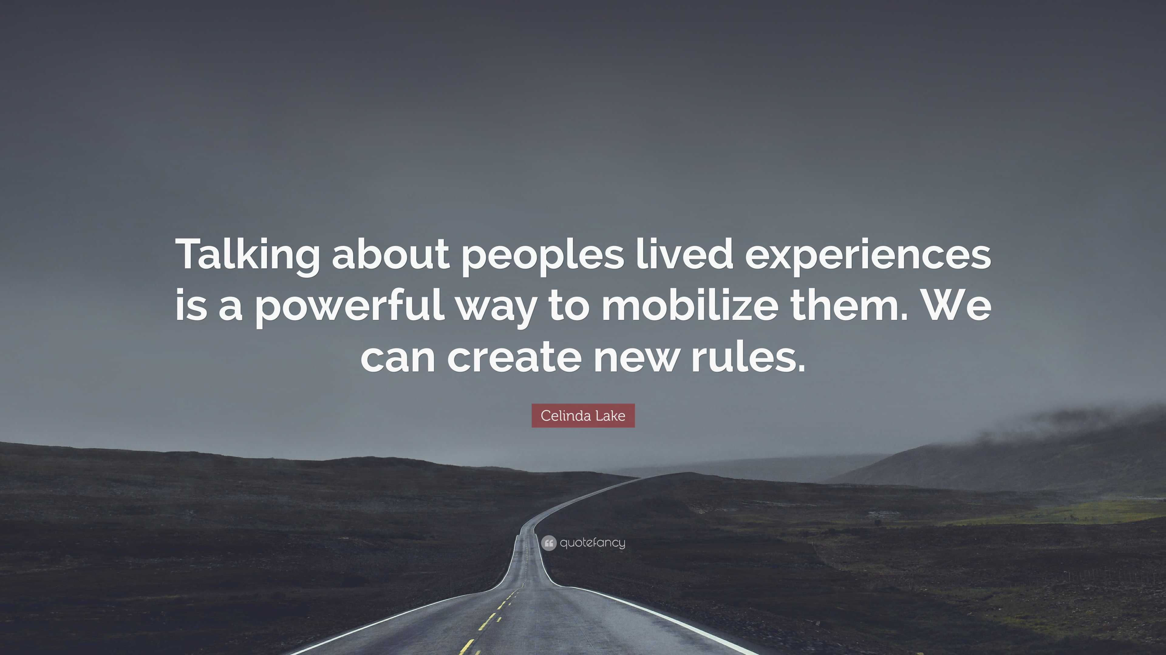 Celinda Lake Quote: “Talking about peoples lived experiences is a ...