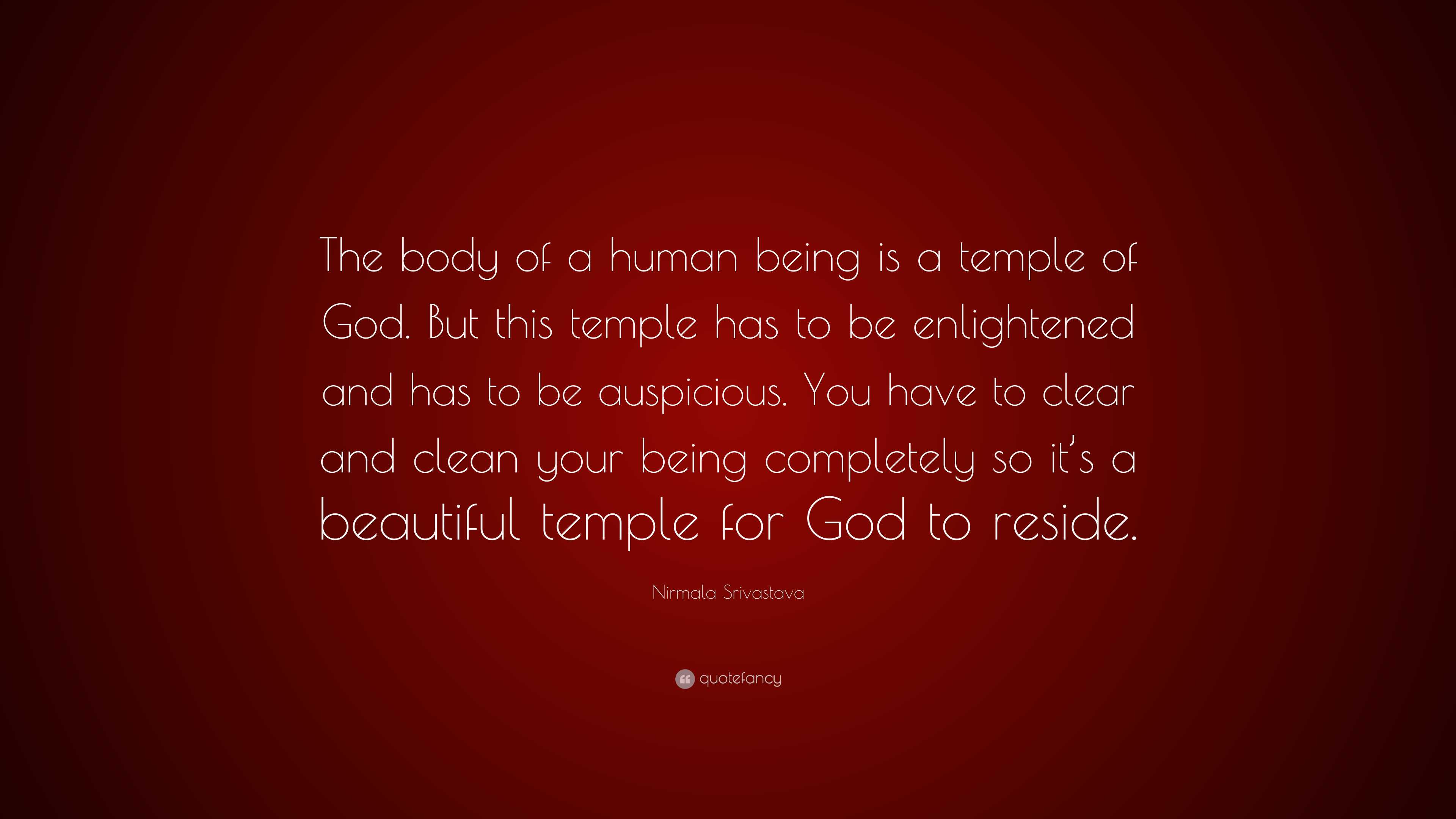 Nirmala Srivastava Quote: “The body of a human being is a temple of God ...