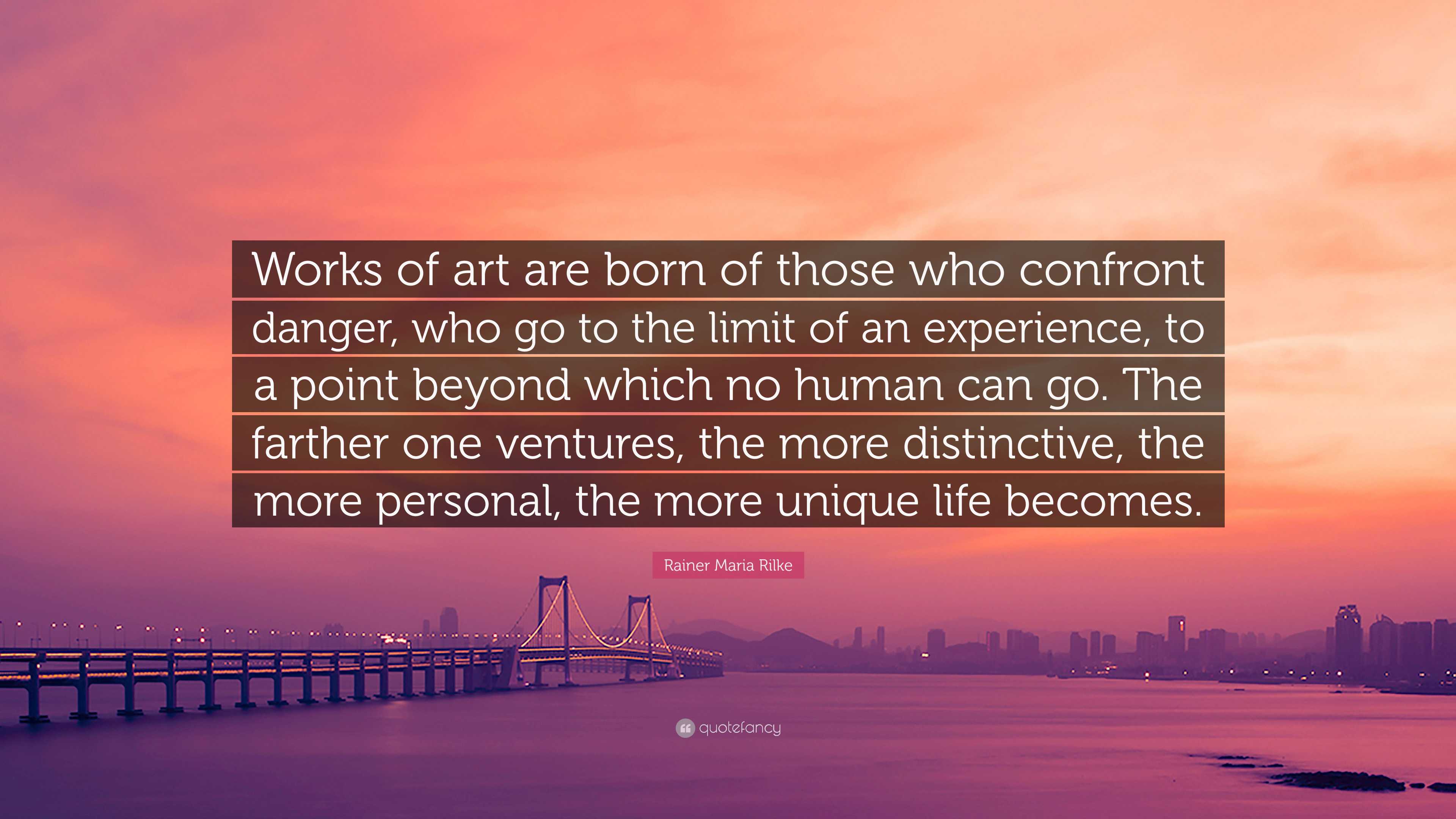 Rainer Maria Rilke Quote: “Works of art are born of those who confront ...