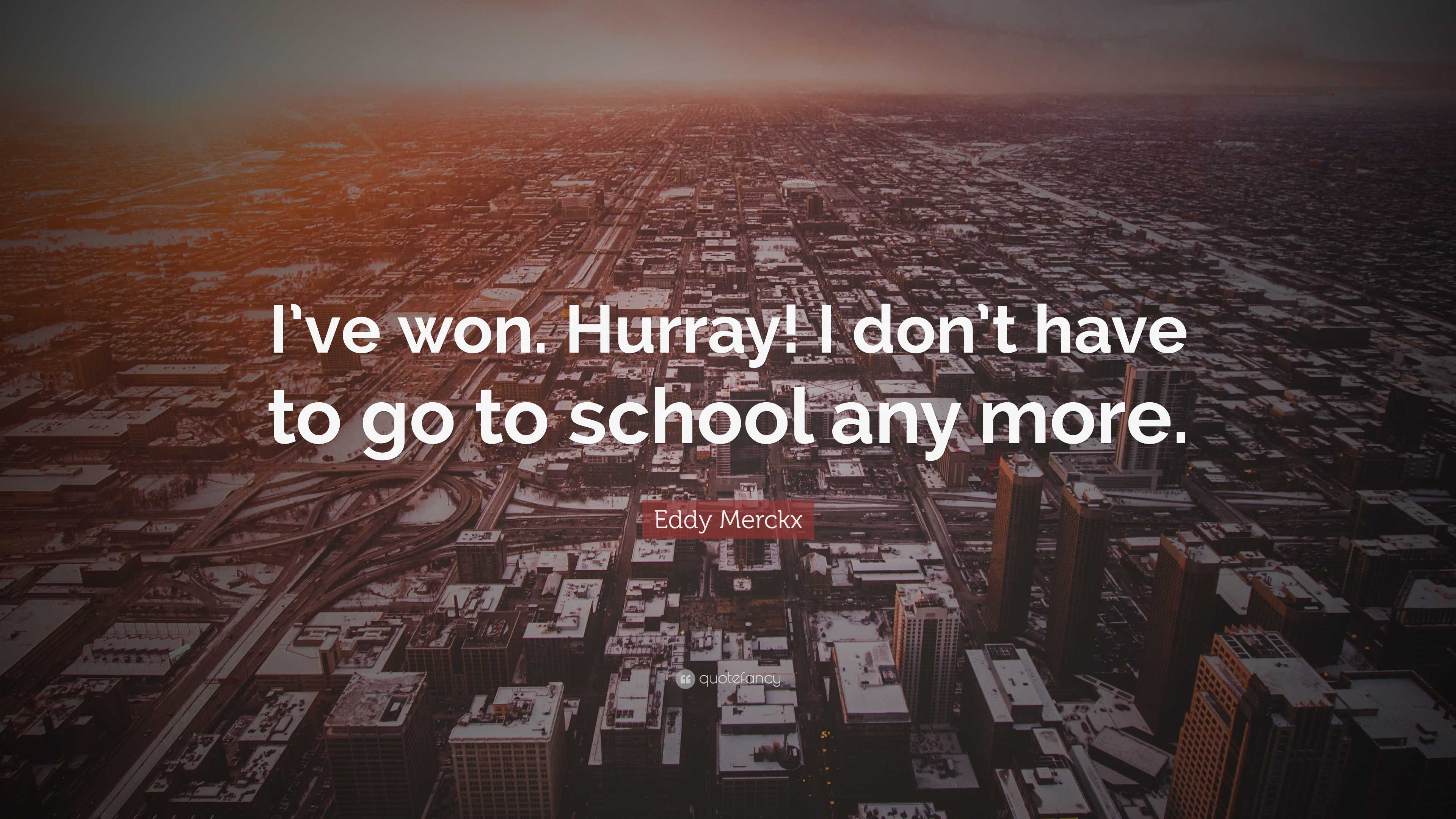 Eddy Merckx Quote: “I’ve won. Hurray! I don’t have to go to school any ...