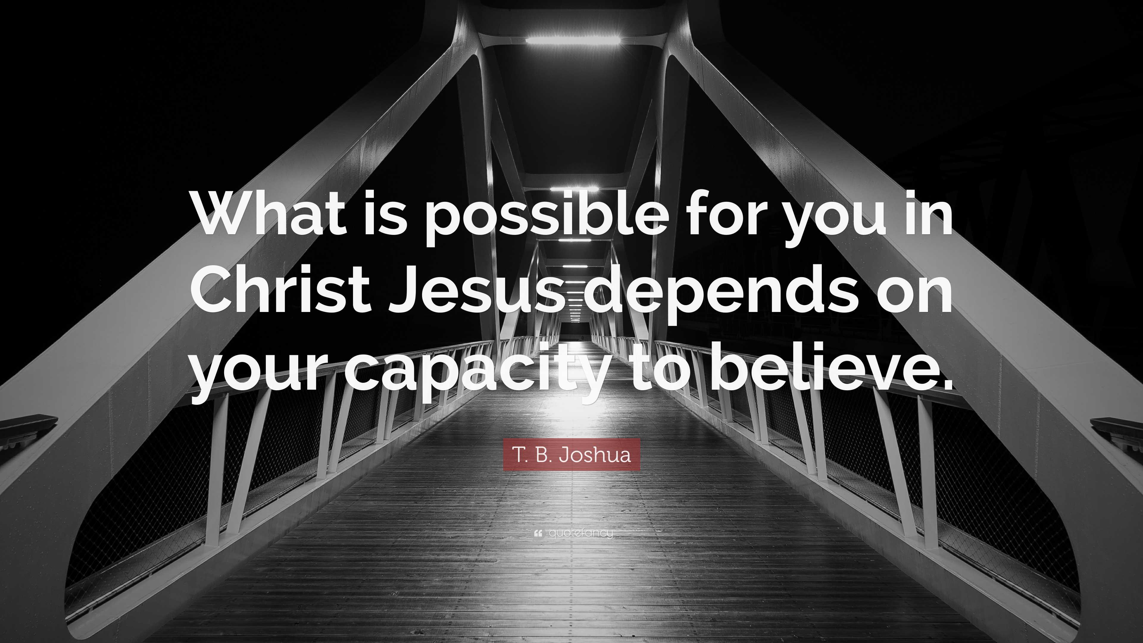 T. B. Joshua Quote: “What is possible for you in Christ Jesus depends ...