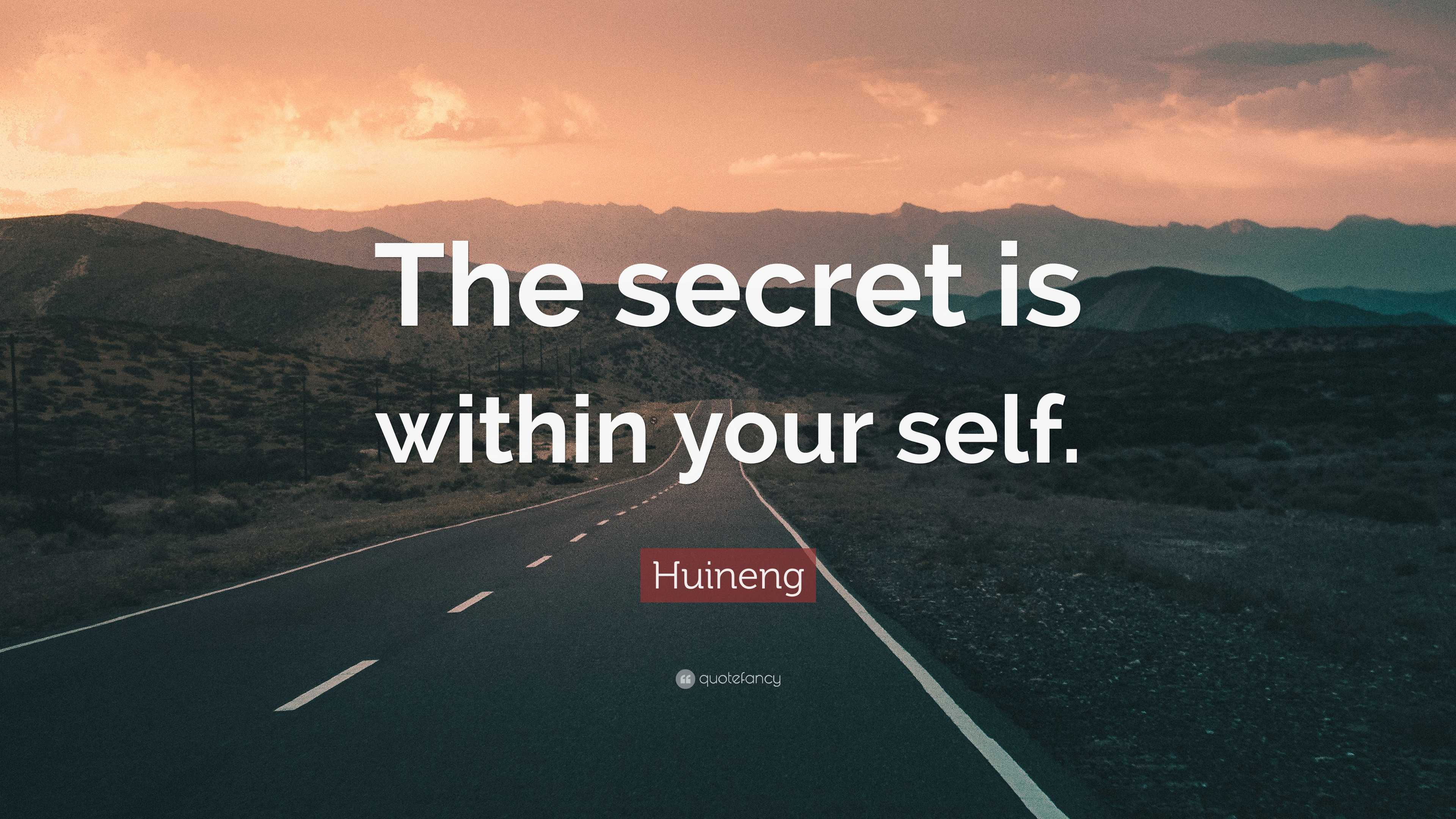 Huineng Quote: “The secret is within your self.”