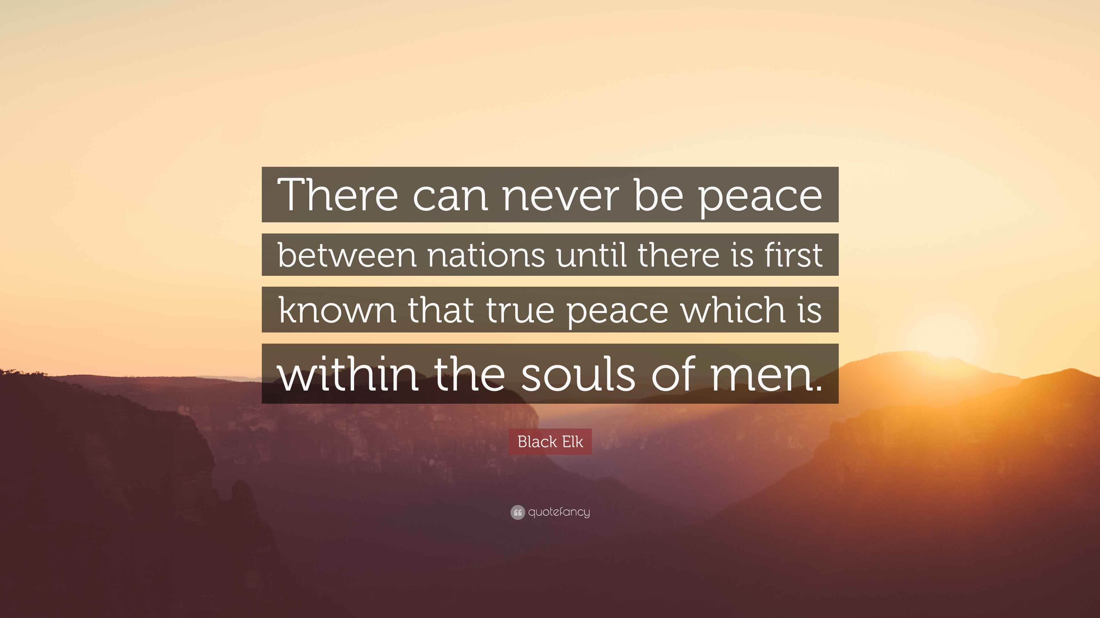 Black Elk Quote: “There can never be peace between nations until there ...