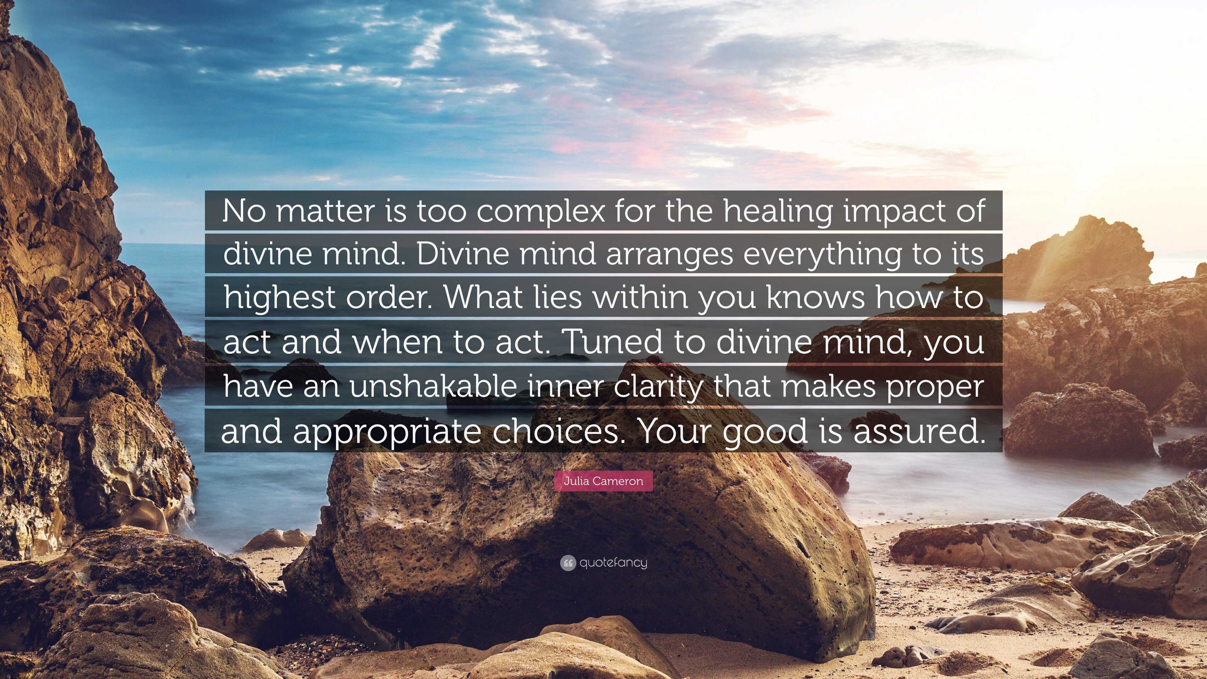 Julia Cameron Quote: “No matter is too complex for the healing impact ...