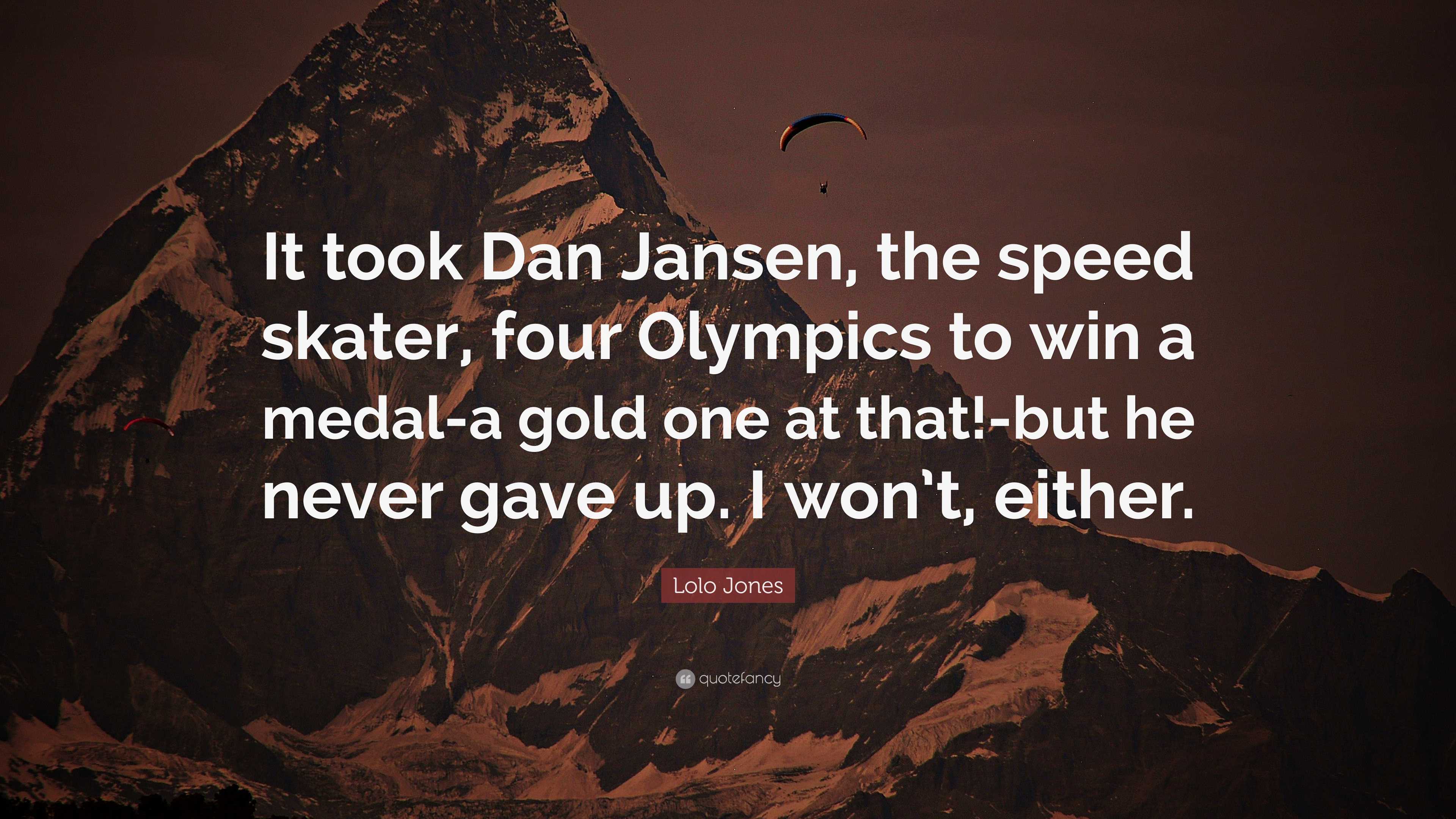 Lolo Jones Quote: “It took Dan Jansen, the speed skater, four Olympics ...
