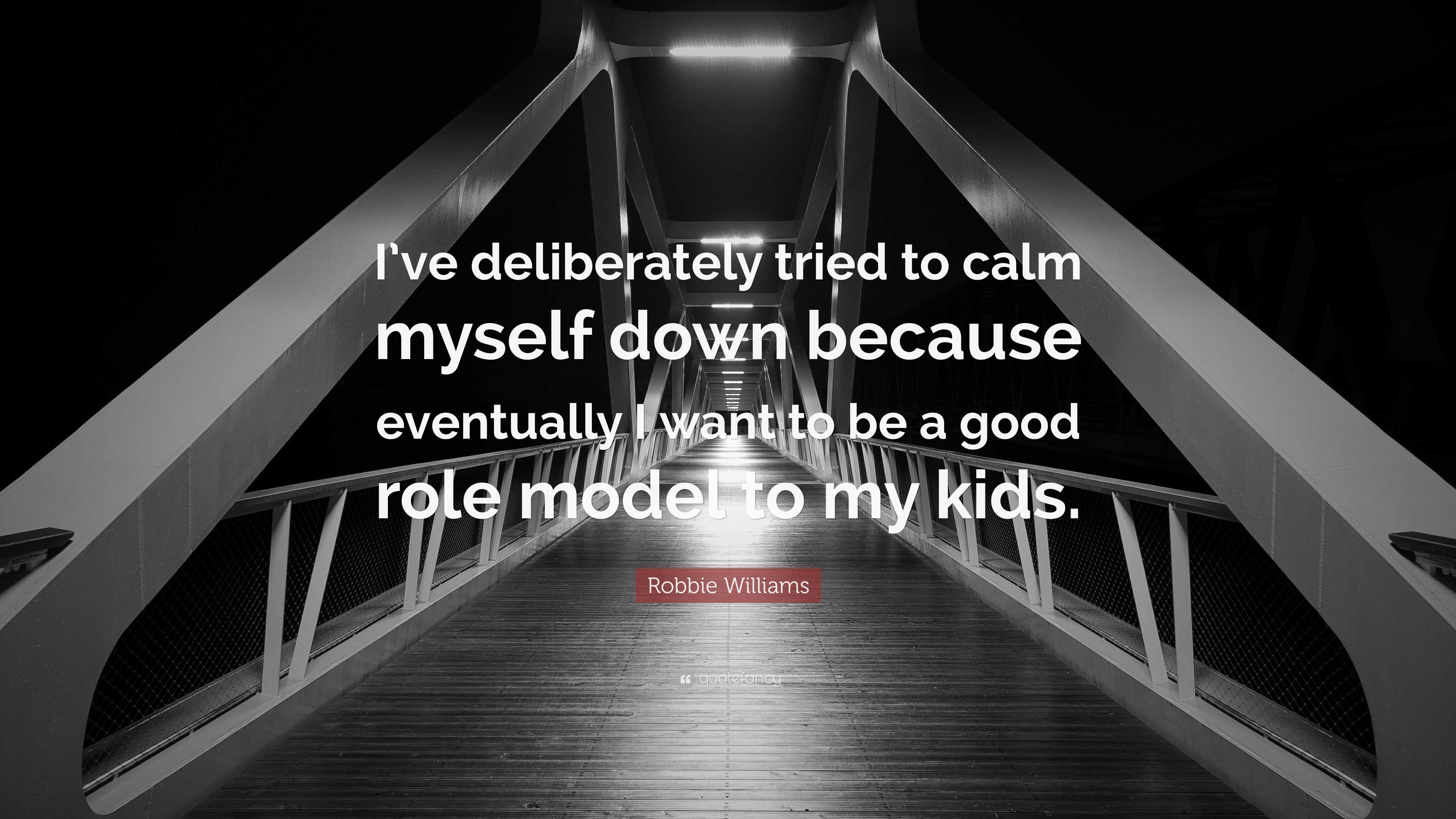 Robbie Williams Quote: “I’ve deliberately tried to calm myself down ...