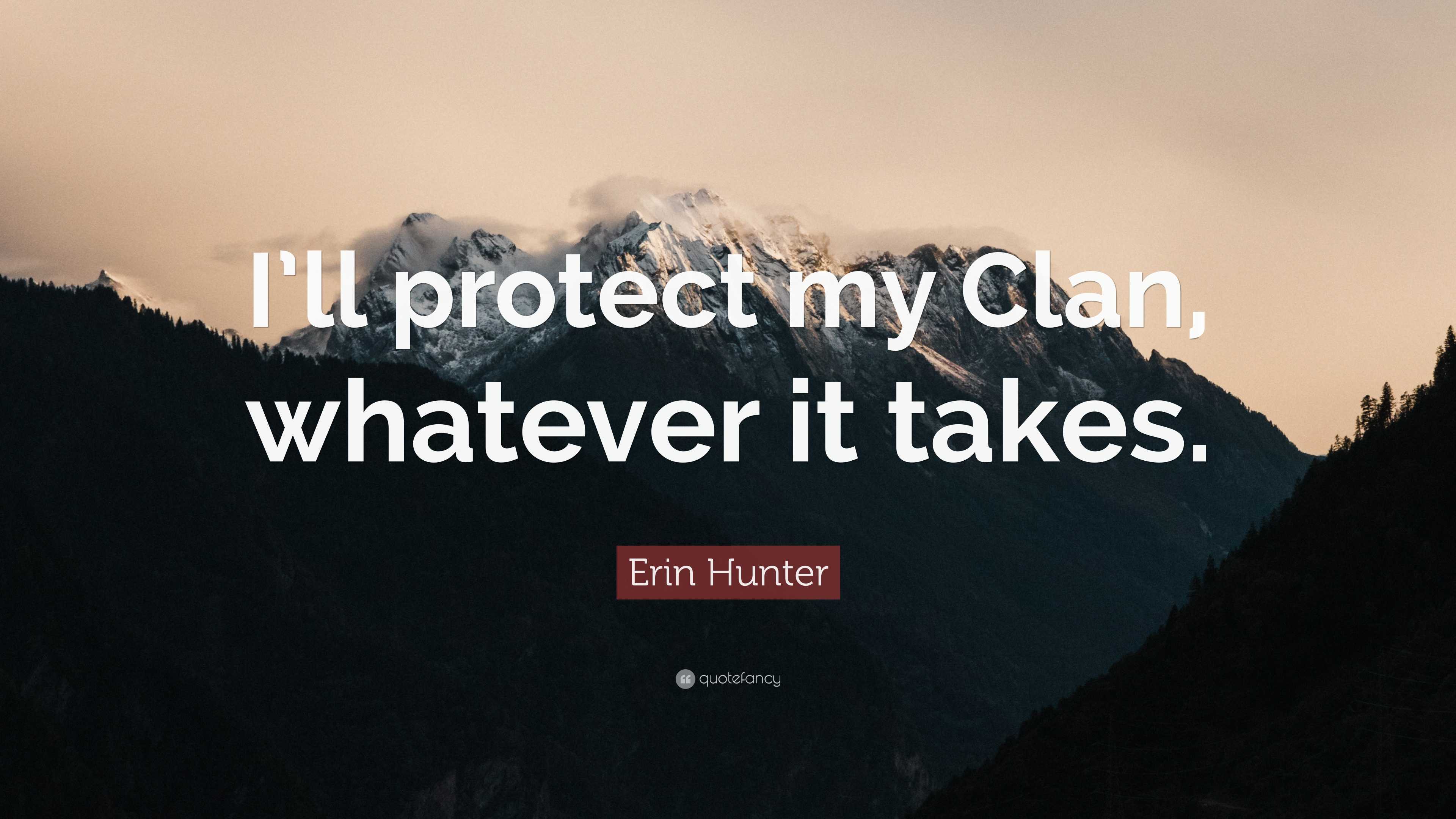 Erin Hunter Quote: “I’ll protect my Clan, whatever it takes.”