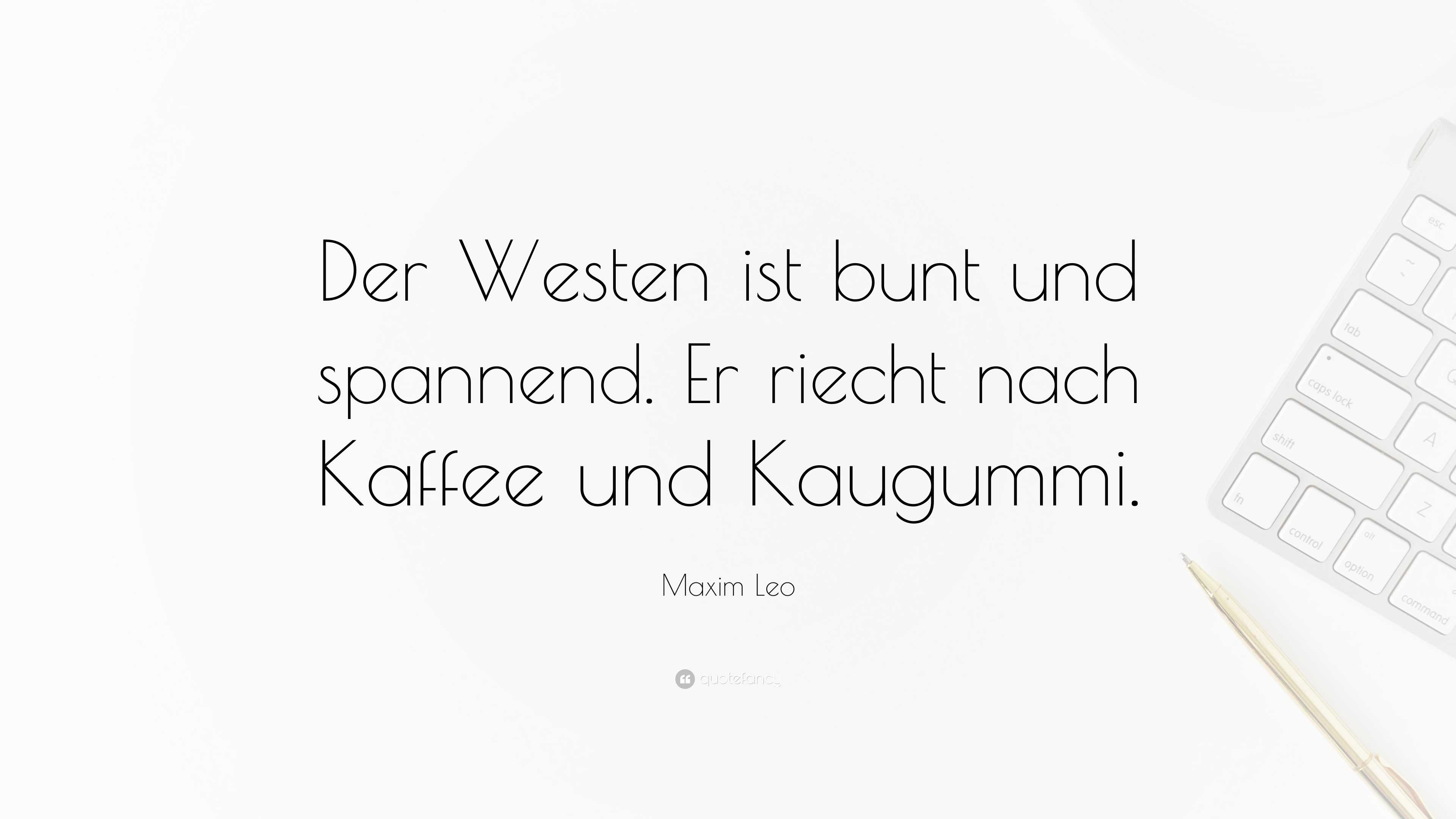Maxim Leo Quote: “Der Westen ist bunt und spannend. Er riecht nach ...