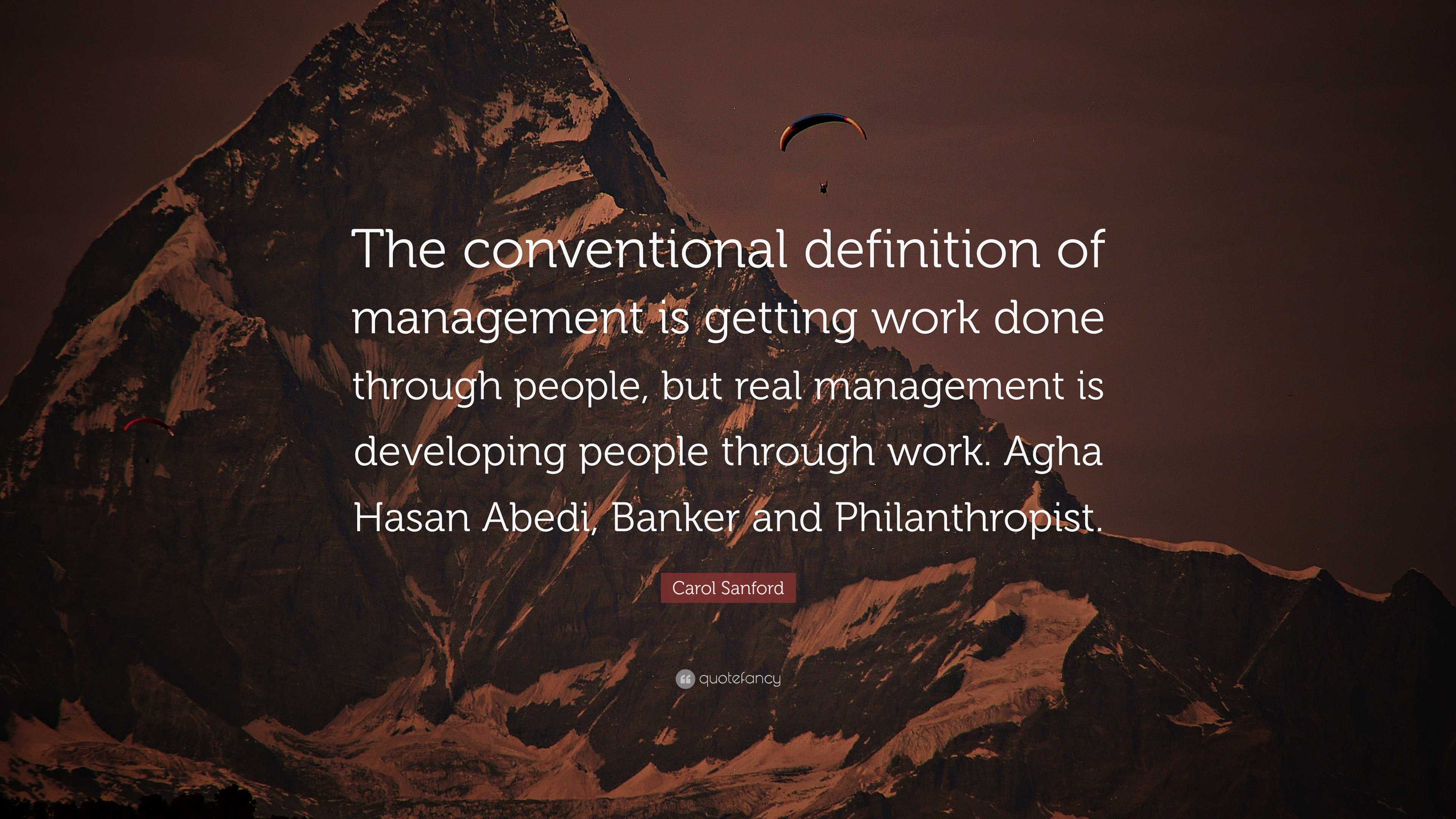 Carol Sanford Quote: “The conventional definition of management is ...