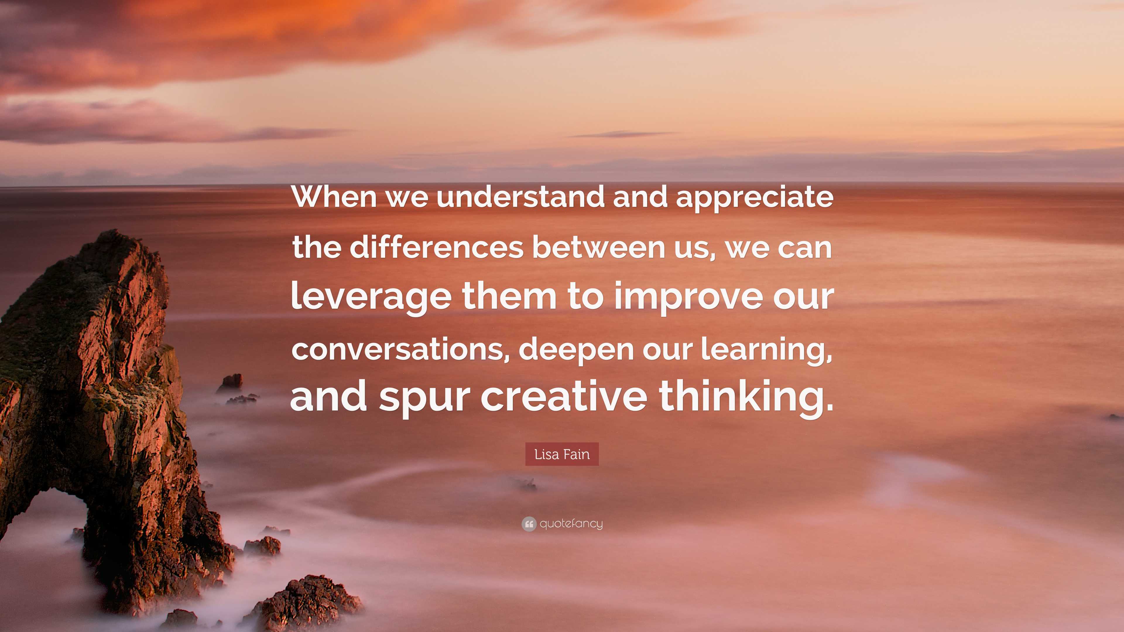 Lisa Fain Quote: “When we understand and appreciate the differences ...