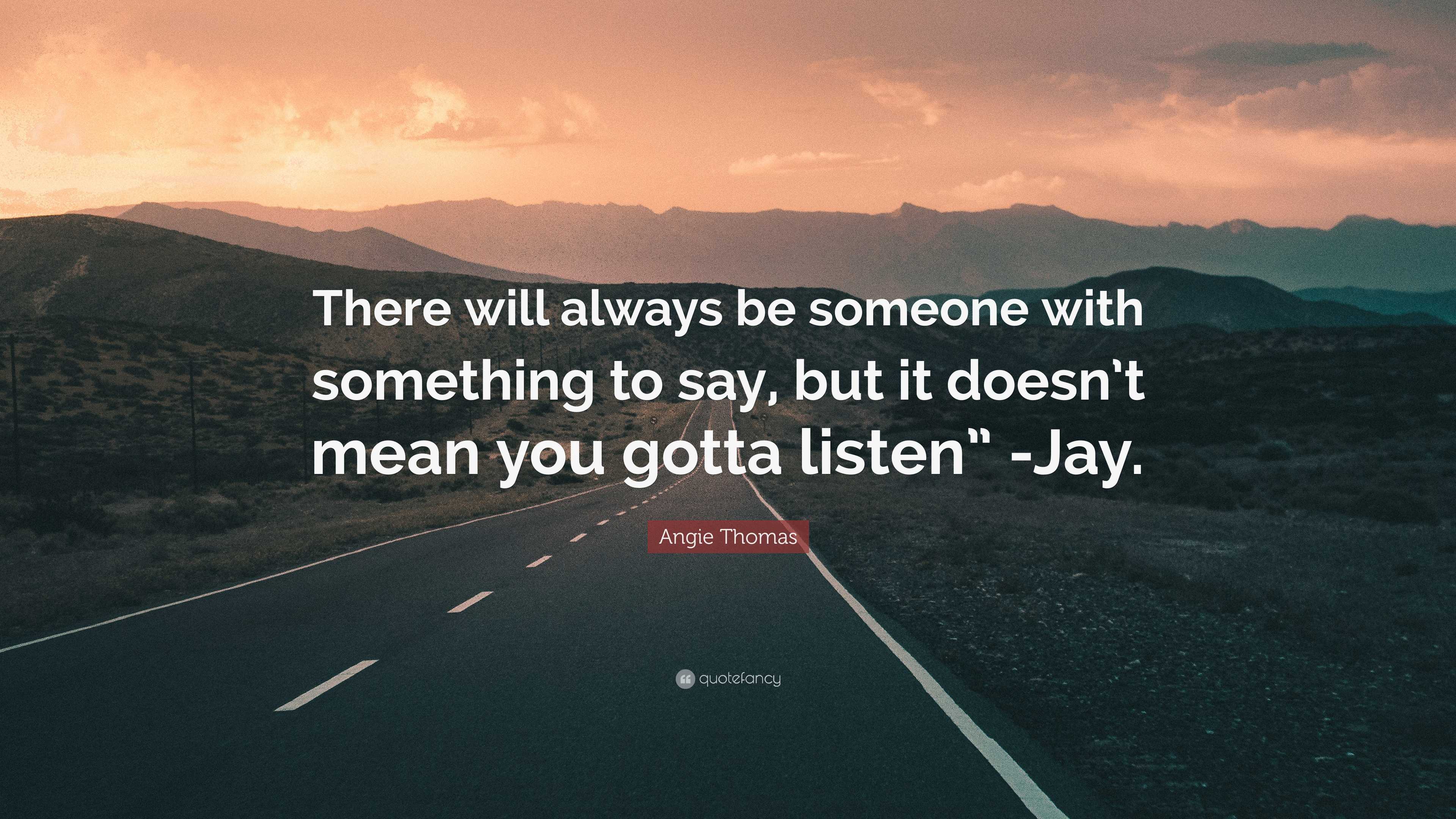 Angie Thomas Quote: “There will always be someone with something to say ...