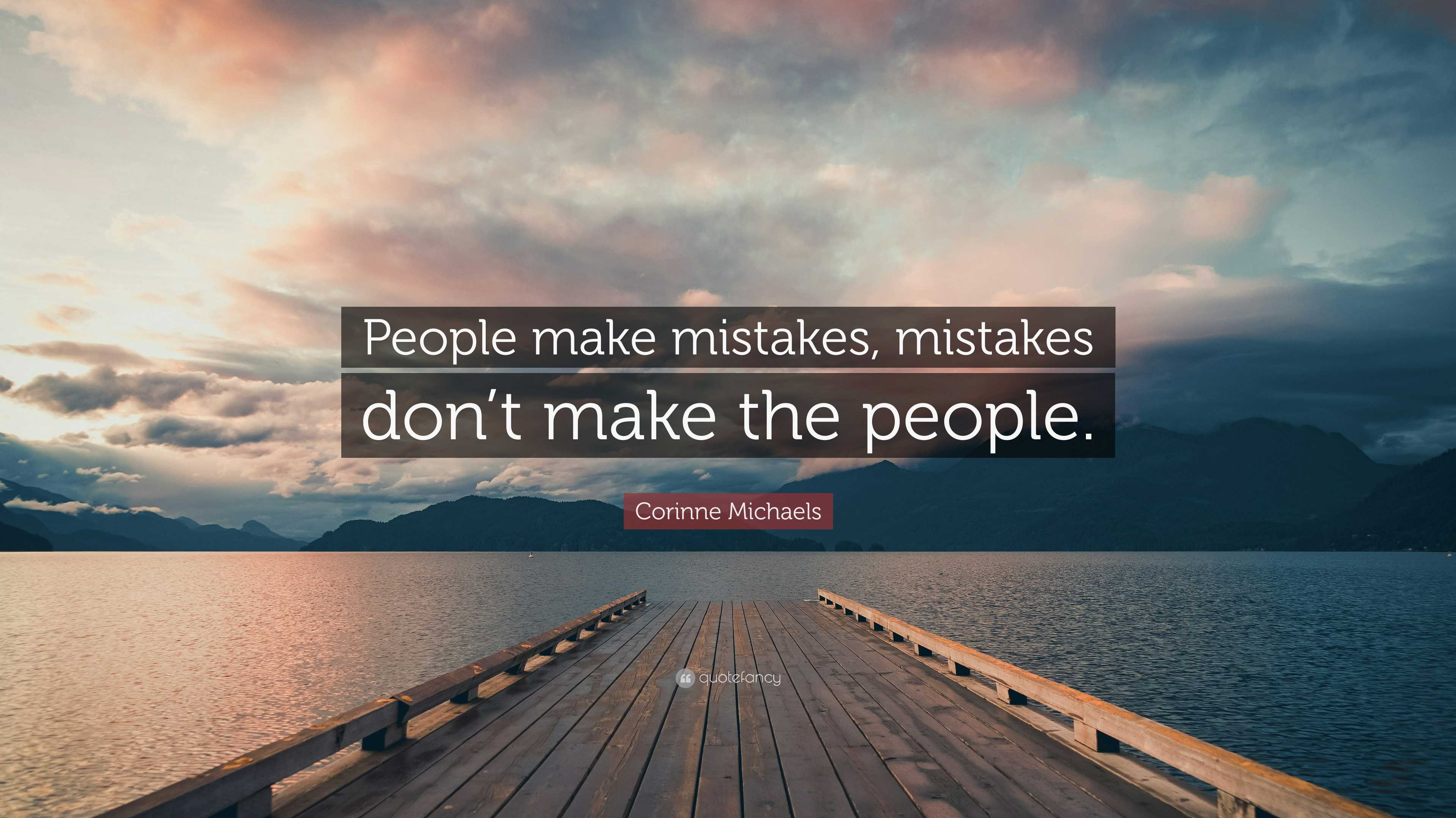 Corinne Michaels Quote: “People make mistakes, mistakes don’t make the ...