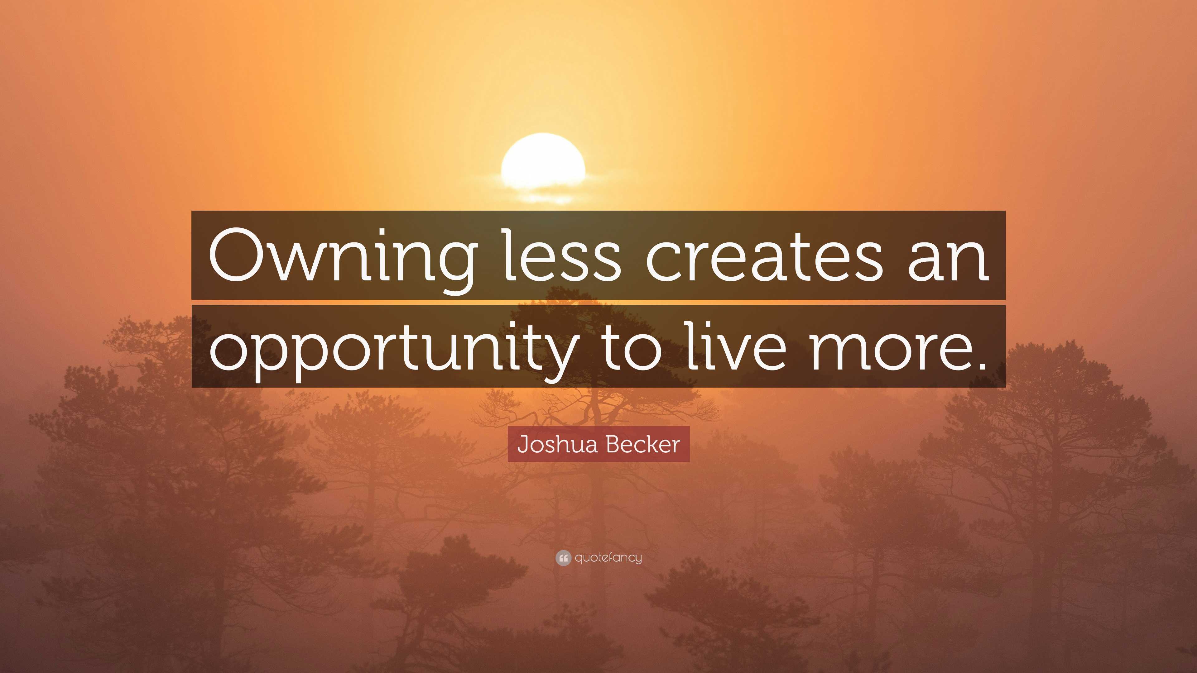 Joshua Becker Quote: “Owning less creates an opportunity to live more.”