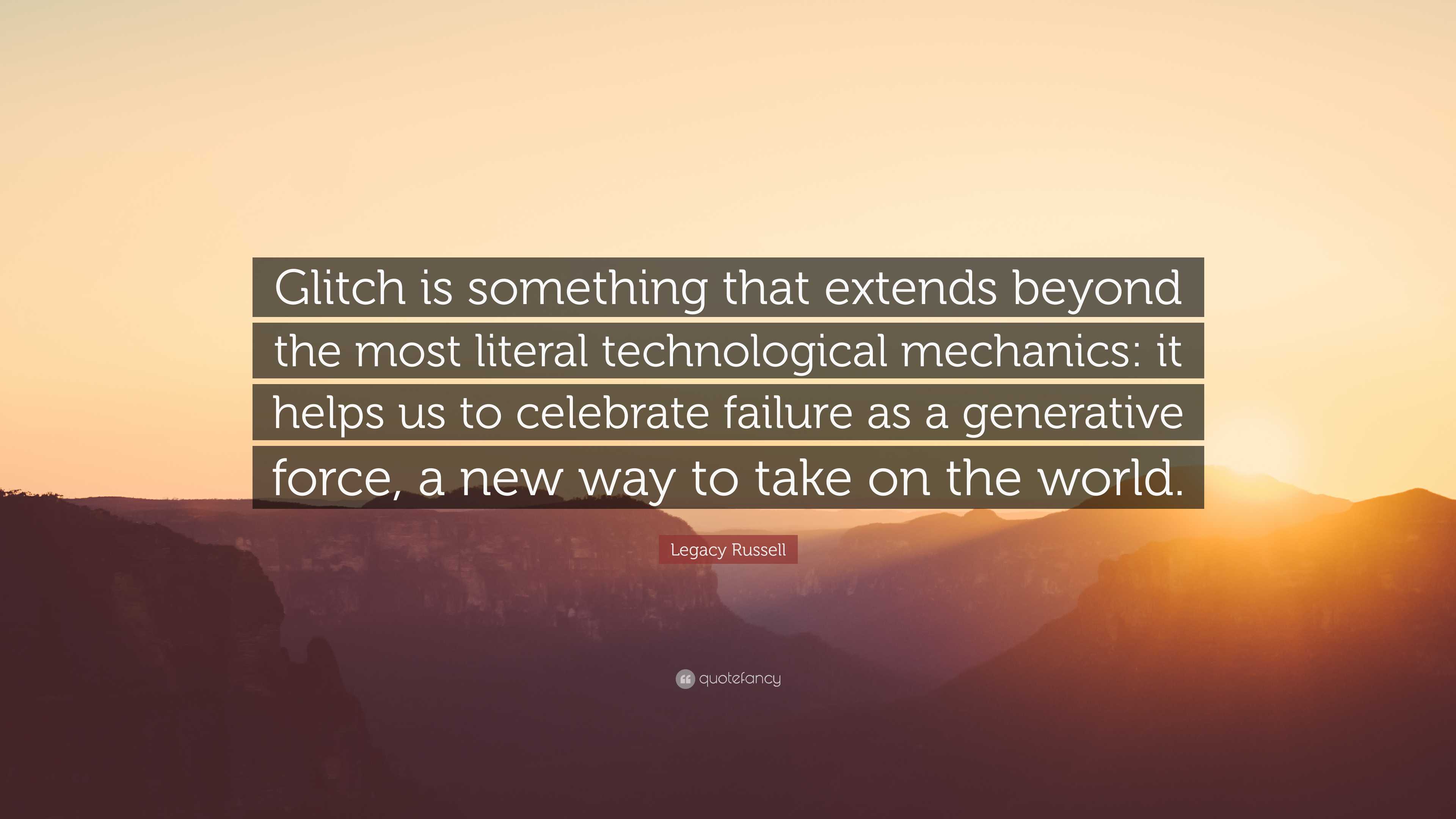 Legacy Russell Quote: “Glitch is something that extends beyond the most ...