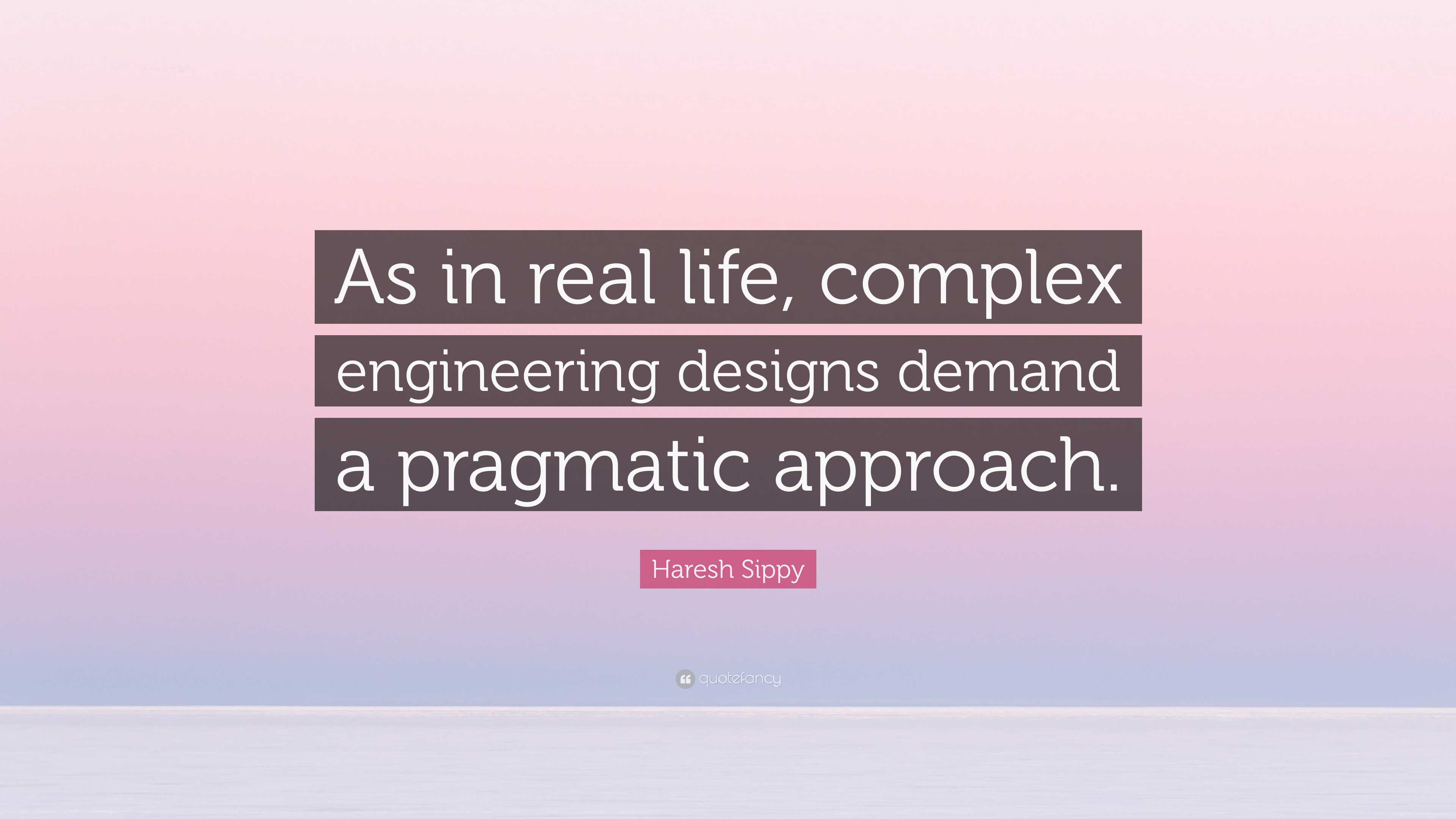 Haresh Sippy Quote: “As in real life, complex engineering designs ...