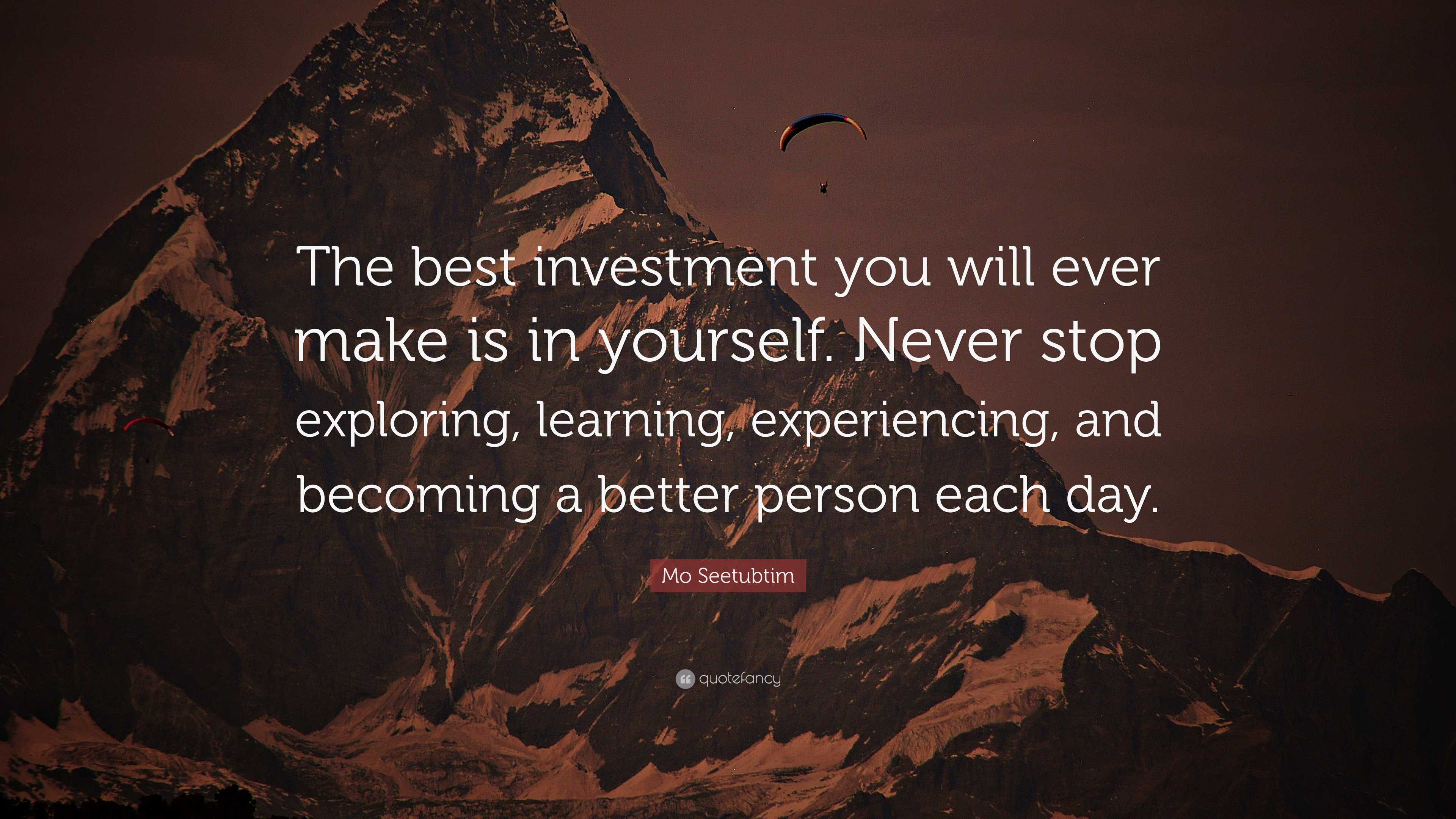 Mo Seetubtim Quote: “The best investment you will ever make is in ...