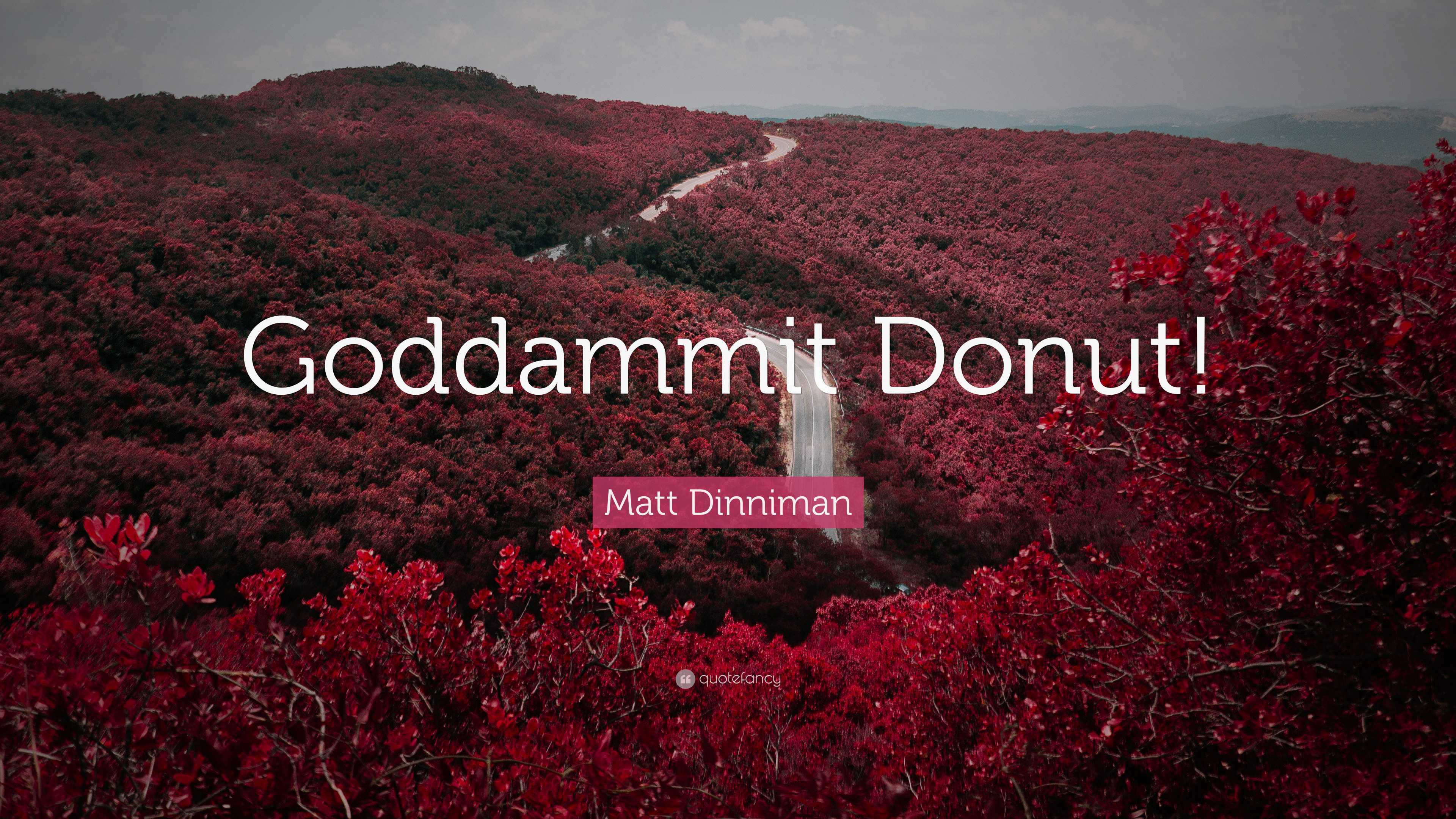 Matt Dinniman Quote: “Goddammit Donut!”