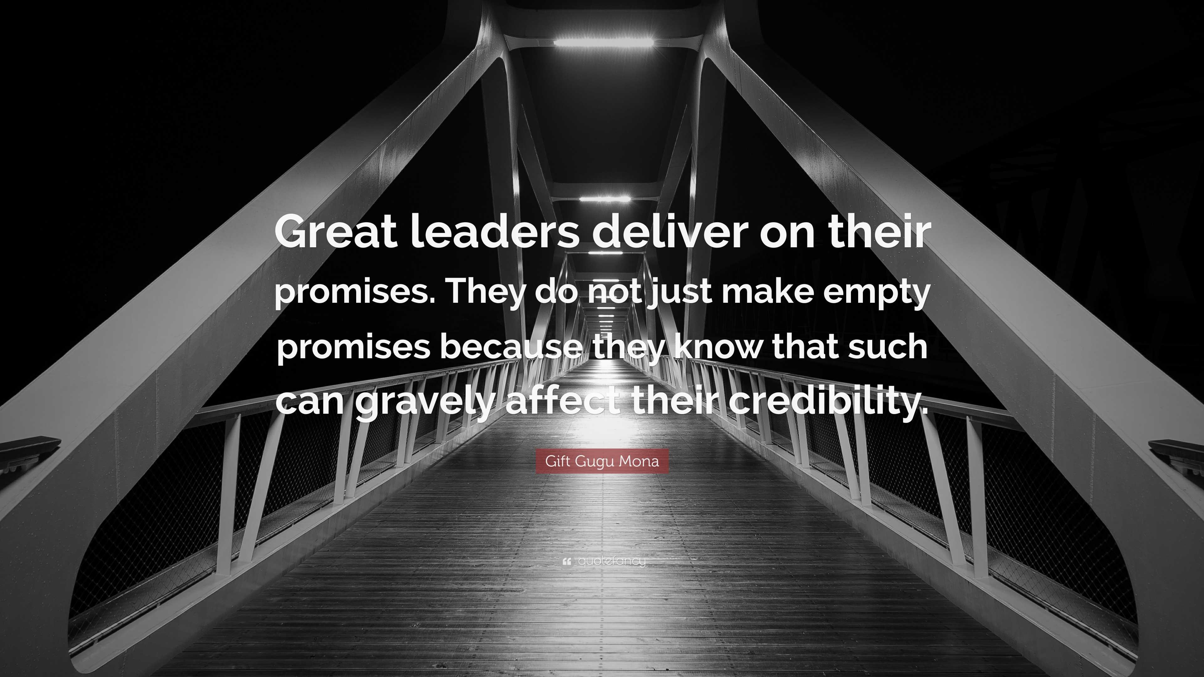 Gift Gugu Mona Quote: “Great leaders deliver on their promises. They do ...
