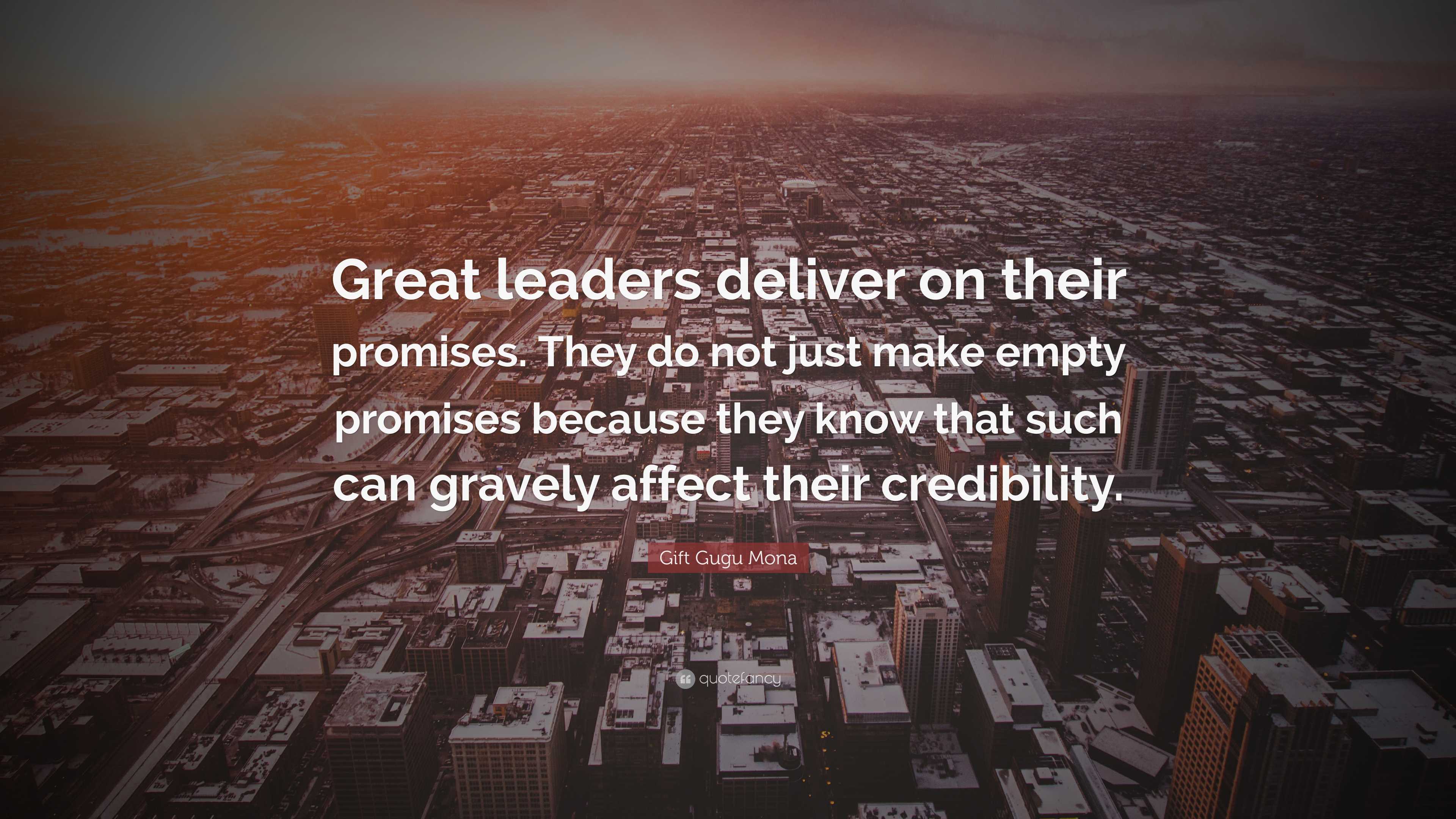 Gift Gugu Mona Quote: “Great leaders deliver on their promises. They do ...
