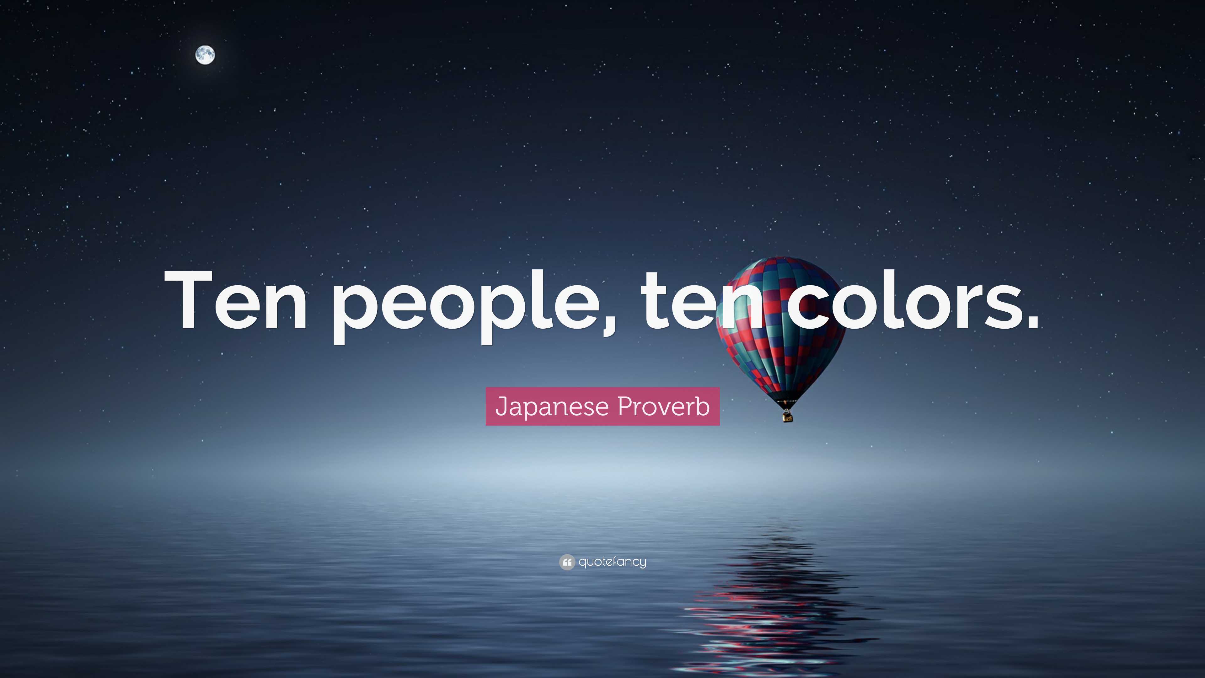 Japanese Proverb Quote: “Ten people, ten colors.”