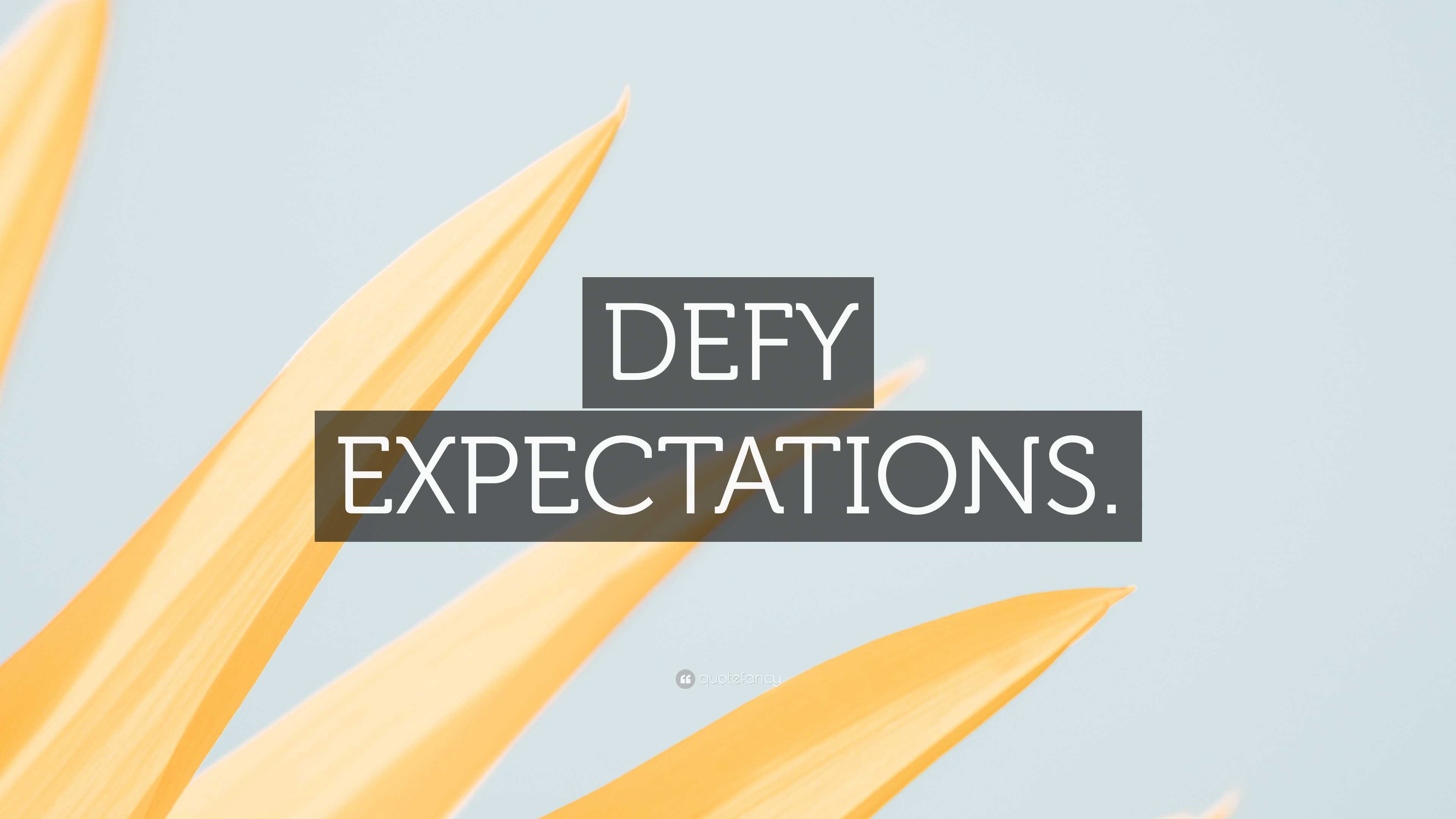 “DEFY EXPECTATIONS.” Wallpaper by QuoteFancy
