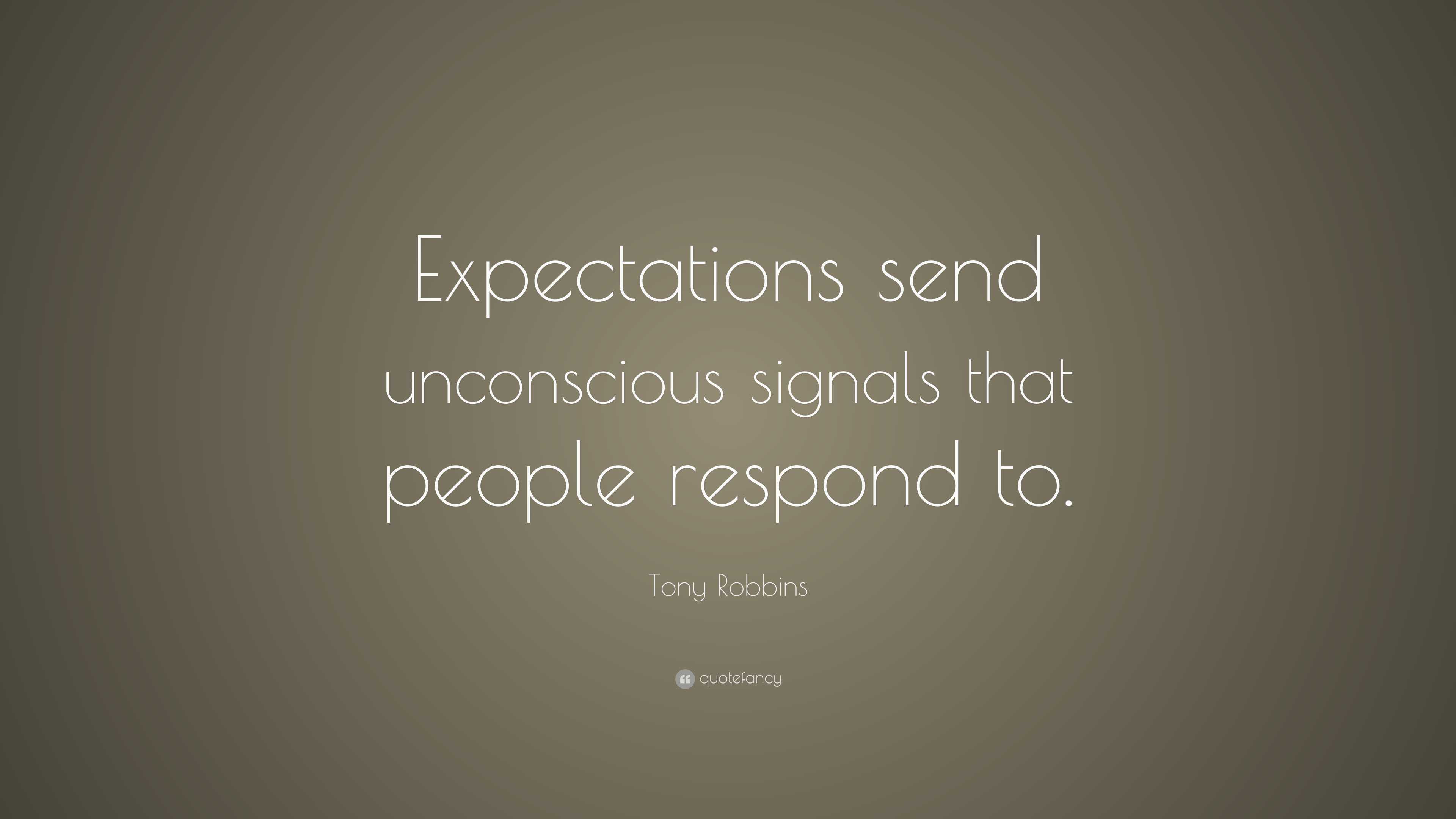 Tony Robbins Quote: “Expectations send unconscious signals that people ...