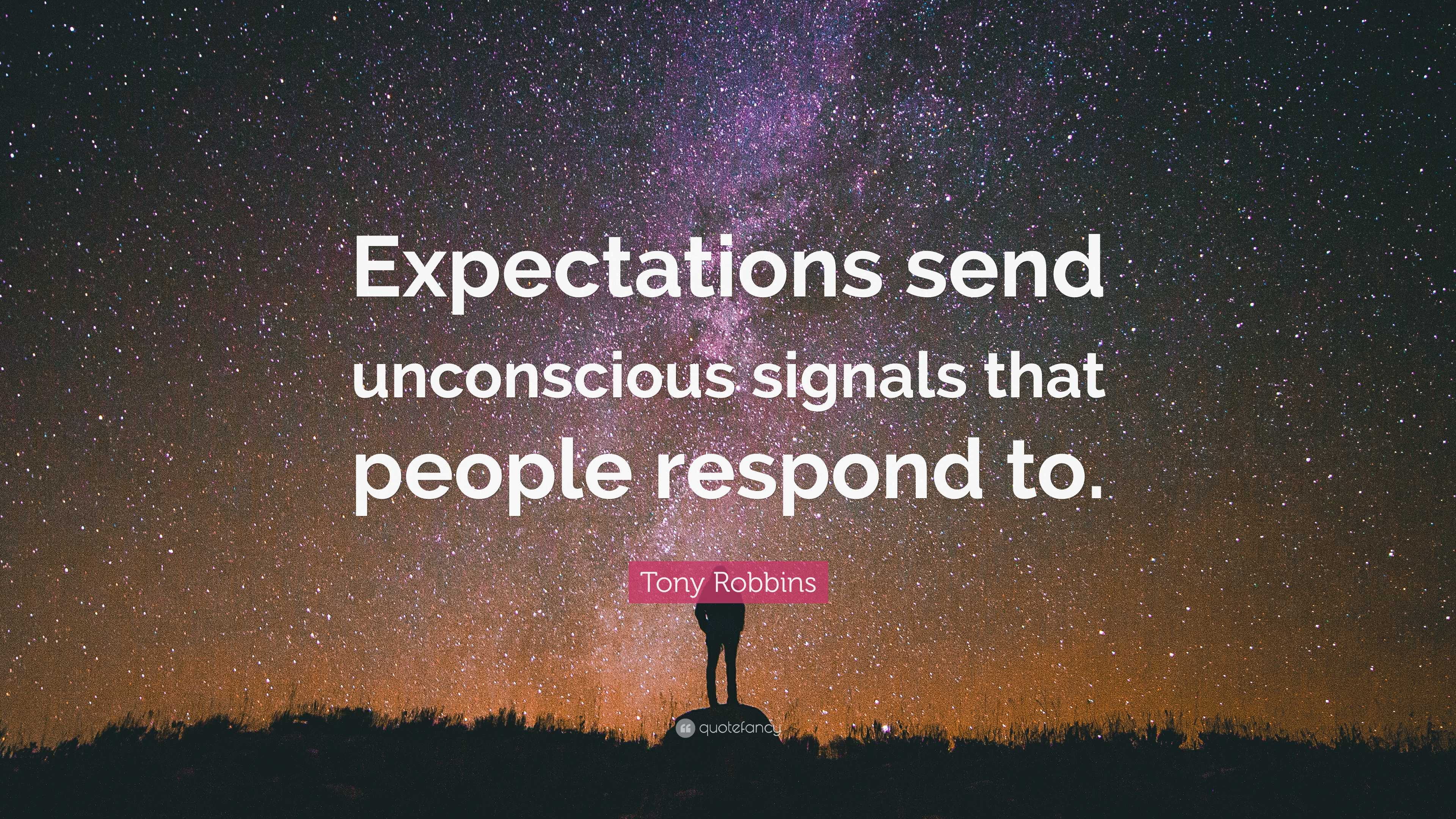 Tony Robbins Quote: “Expectations send unconscious signals that people ...