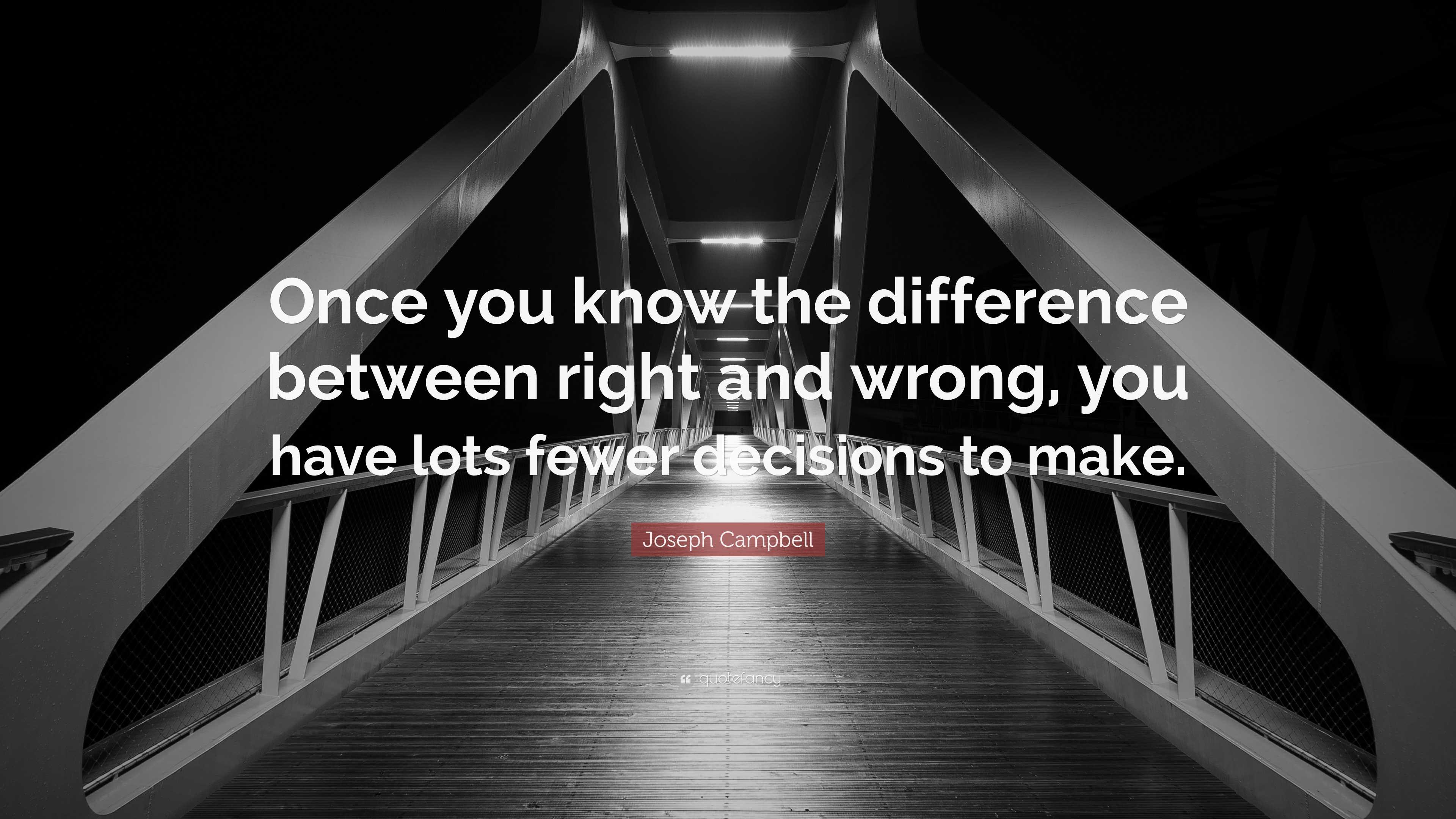 Joseph Campbell Quote: “Once you know the difference between right and ...