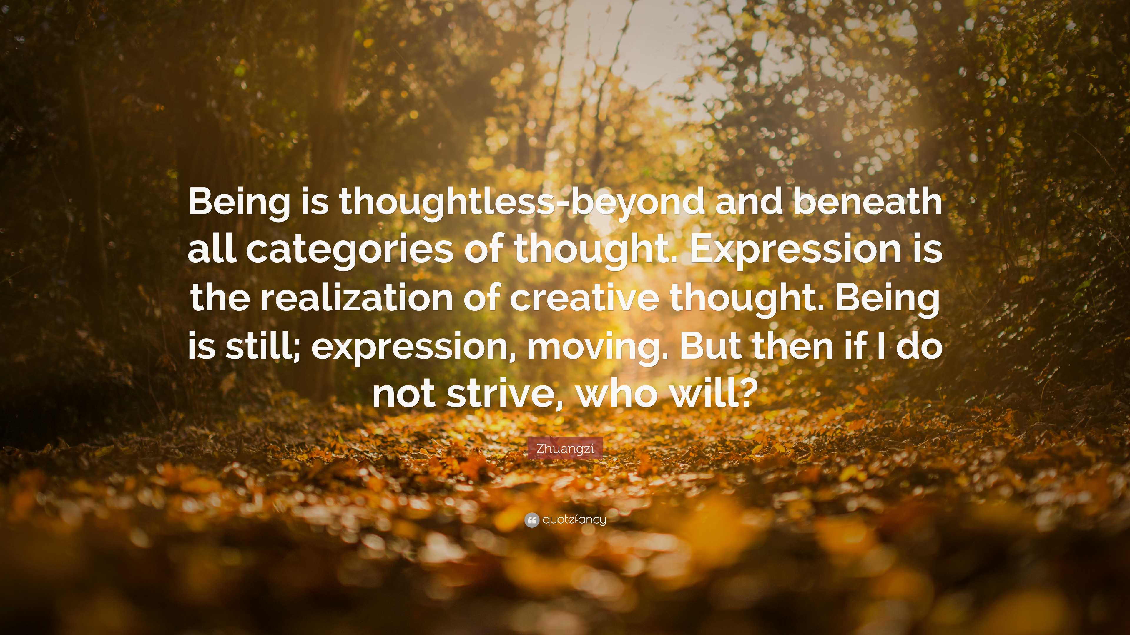 Zhuangzi Quote: “Being is thoughtless-beyond and beneath all categories ...