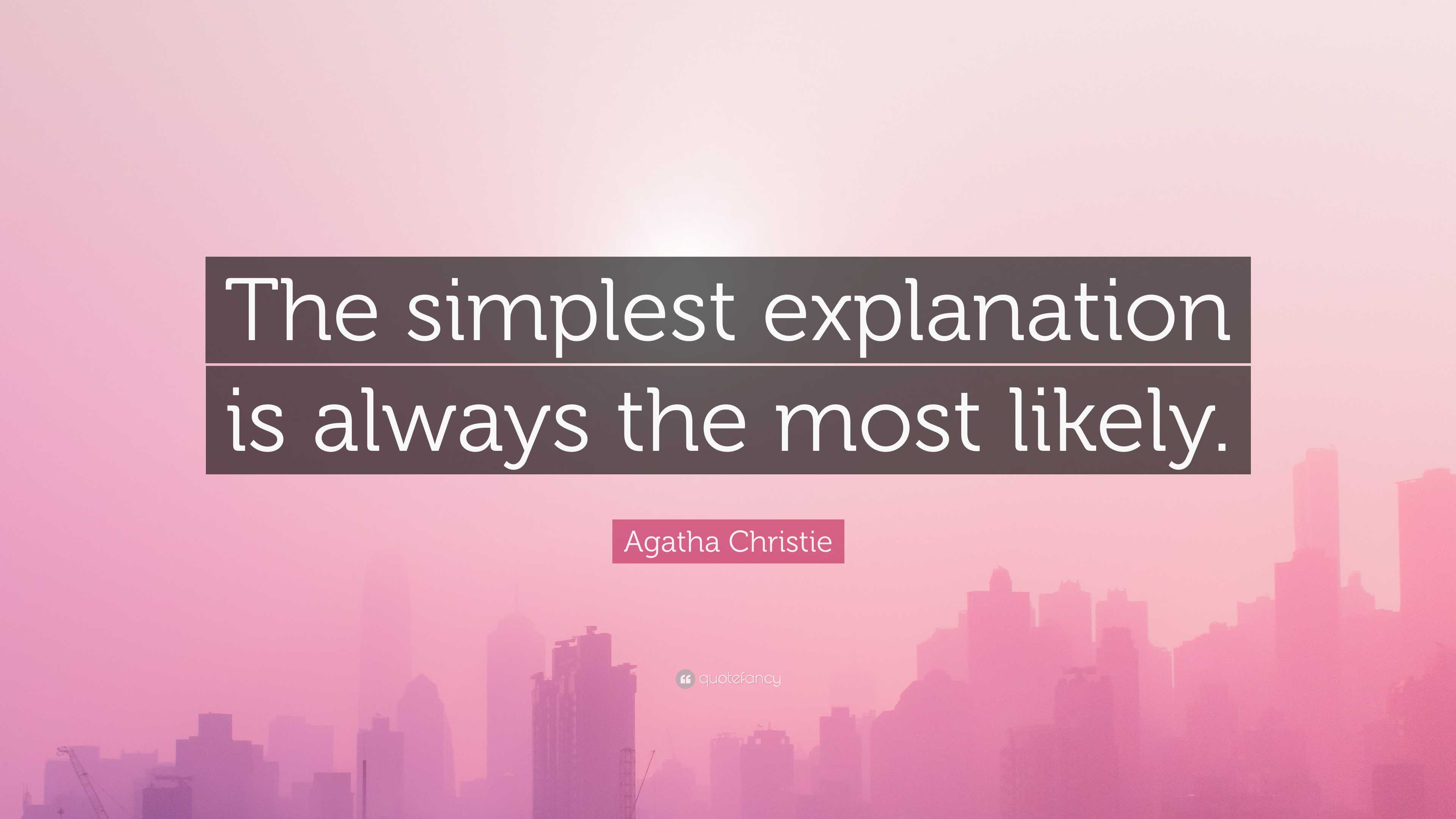 Agatha Christie Quote: “The simplest explanation is always the most ...