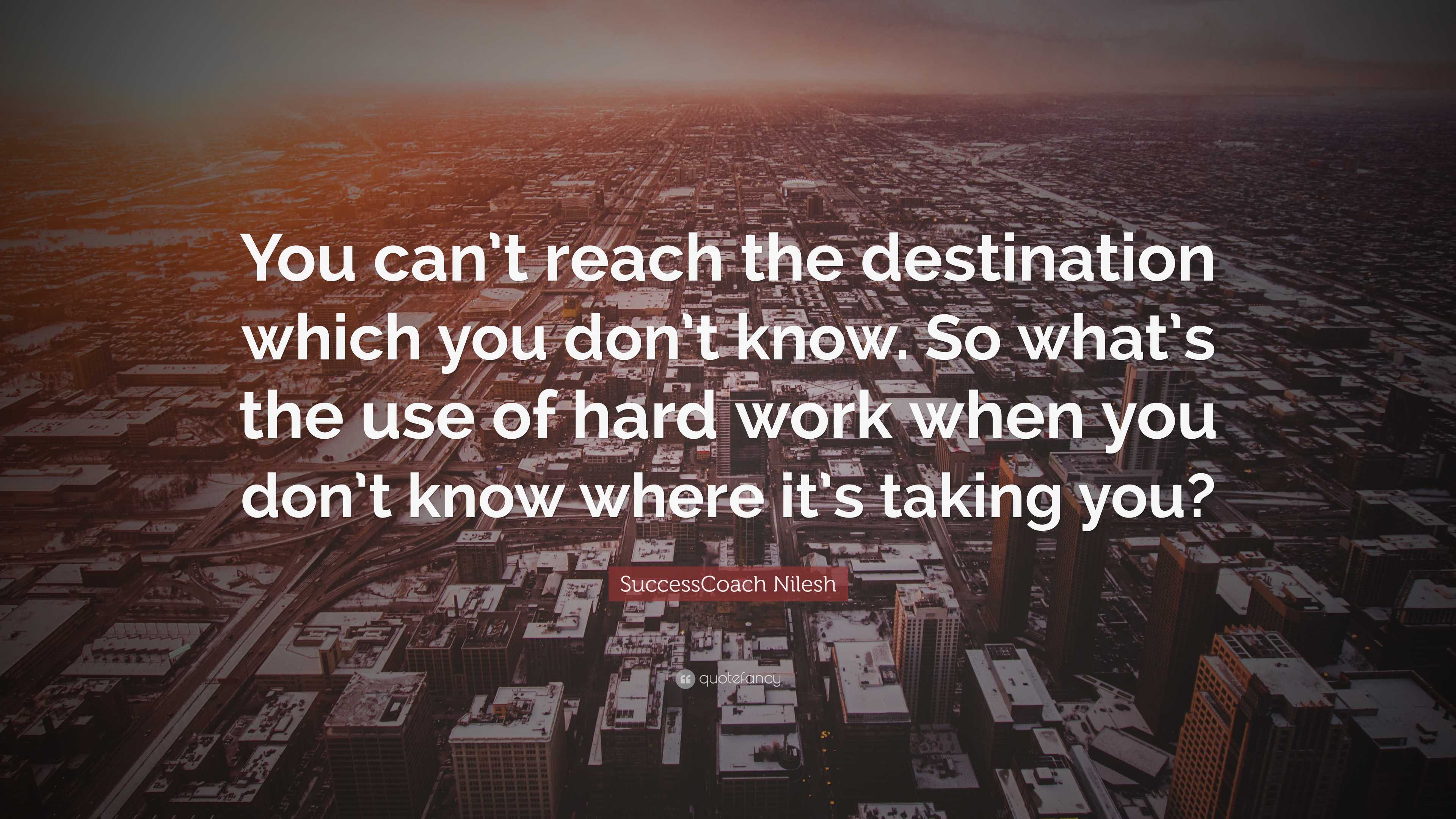 SuccessCoach Nilesh Quote: “You can’t reach the destination which you ...