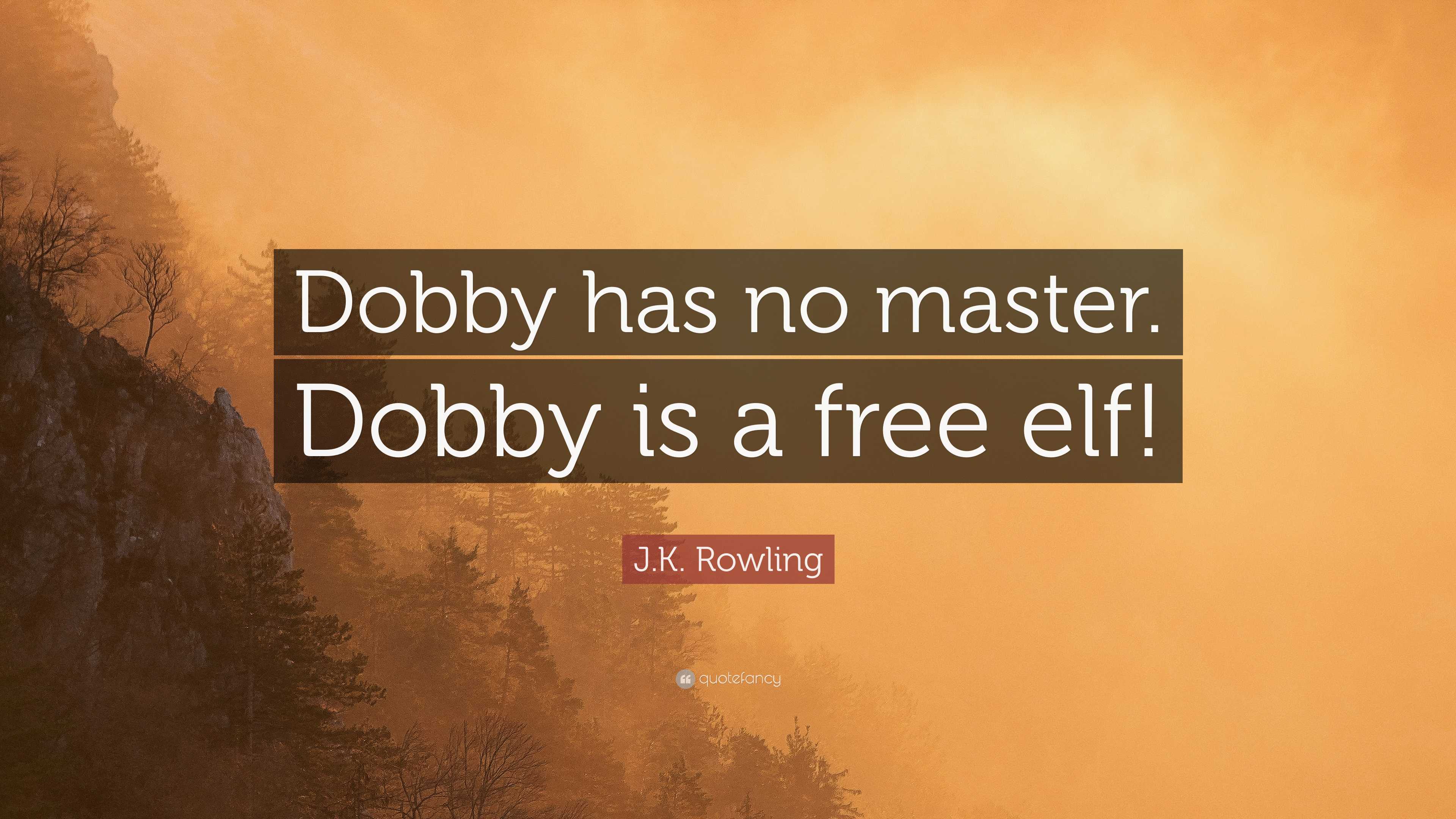 J.K. Rowling Quote: “Dobby has no master. Dobby is a free elf!”