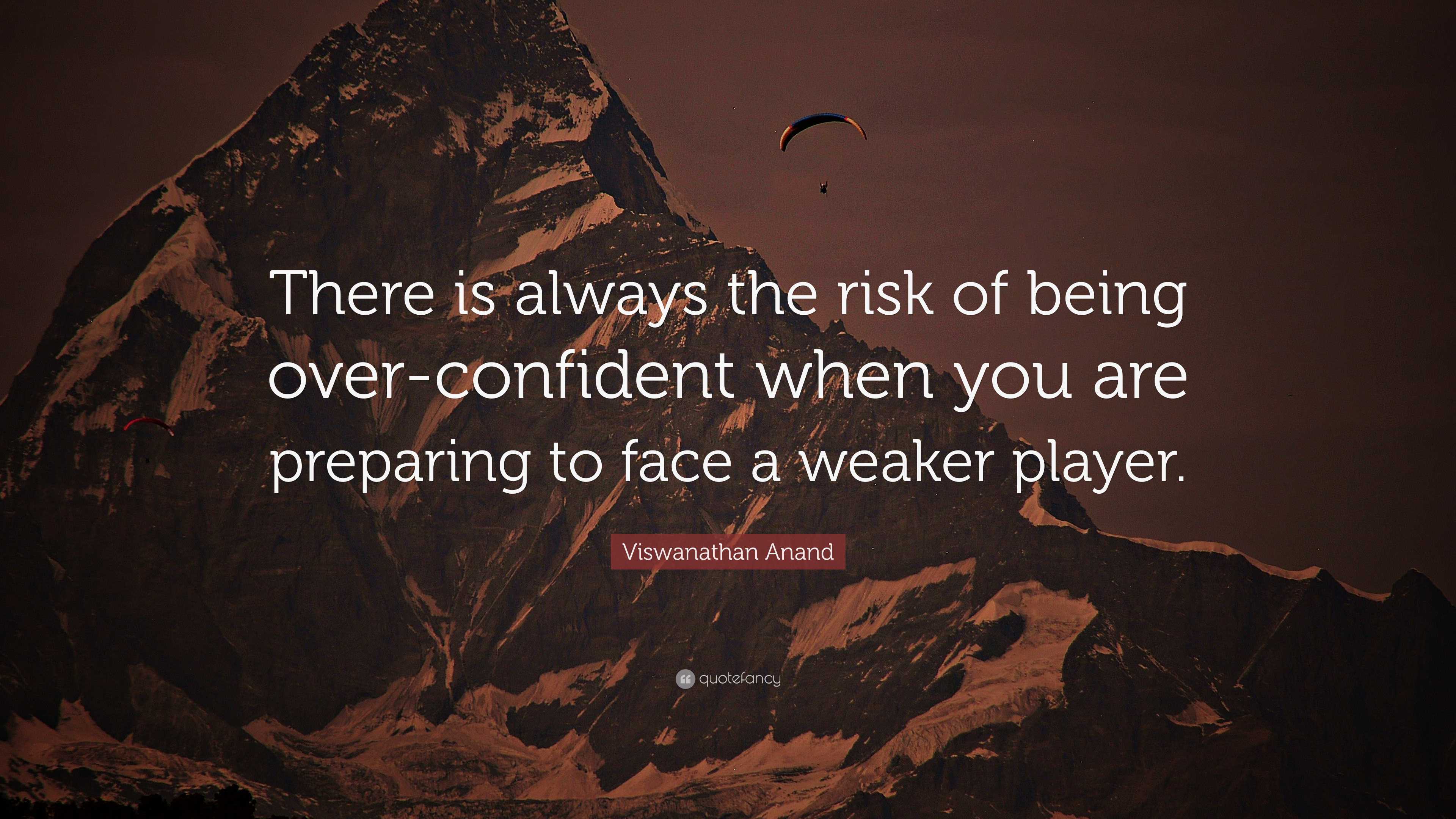 Viswanathan Anand Quote: “There is always the risk of being over ...