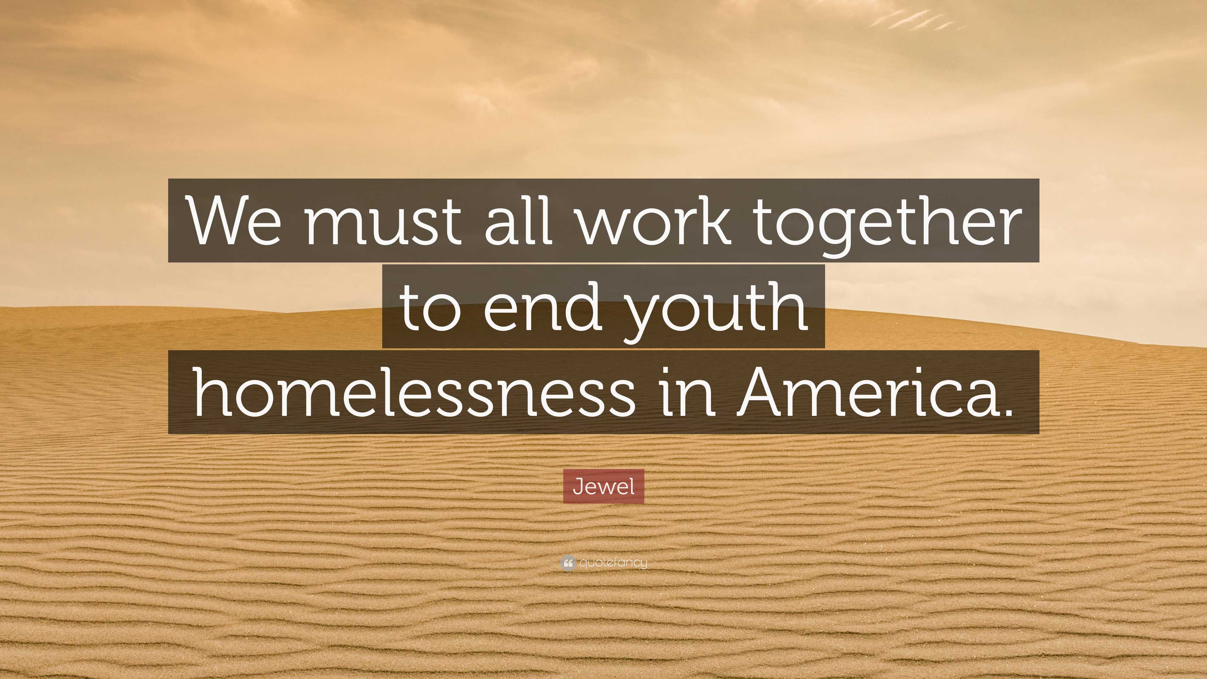 Jewel Quote: “We must all work together to end youth homelessness in ...