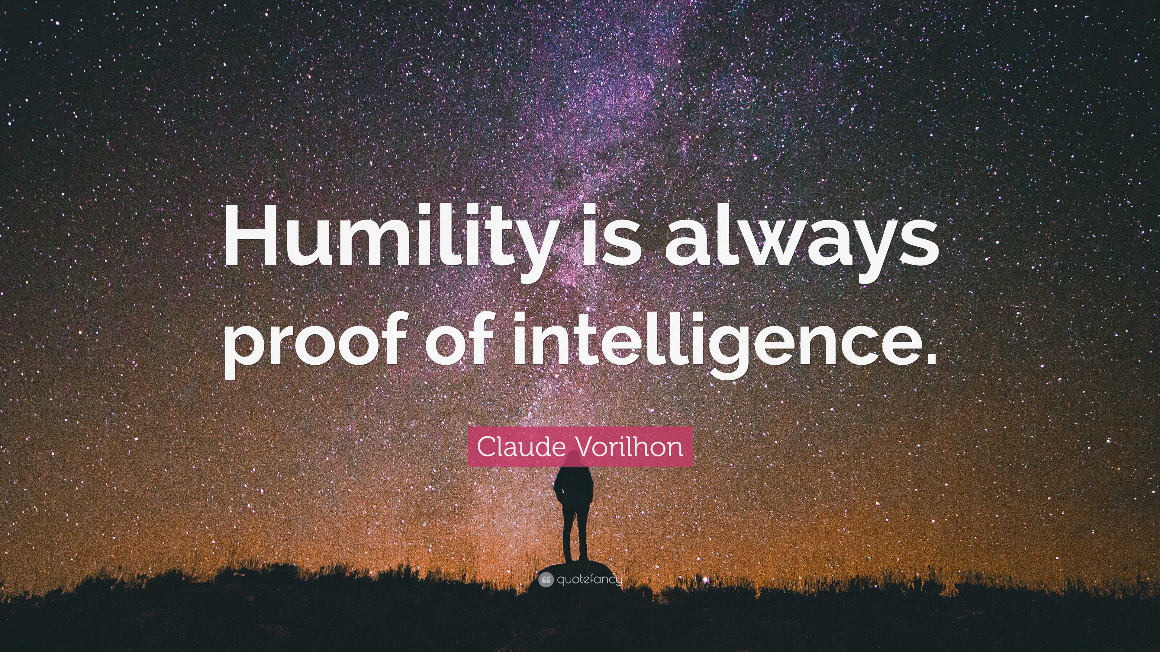 Claude Vorilhon Quote: “Humility is always proof of intelligence.”