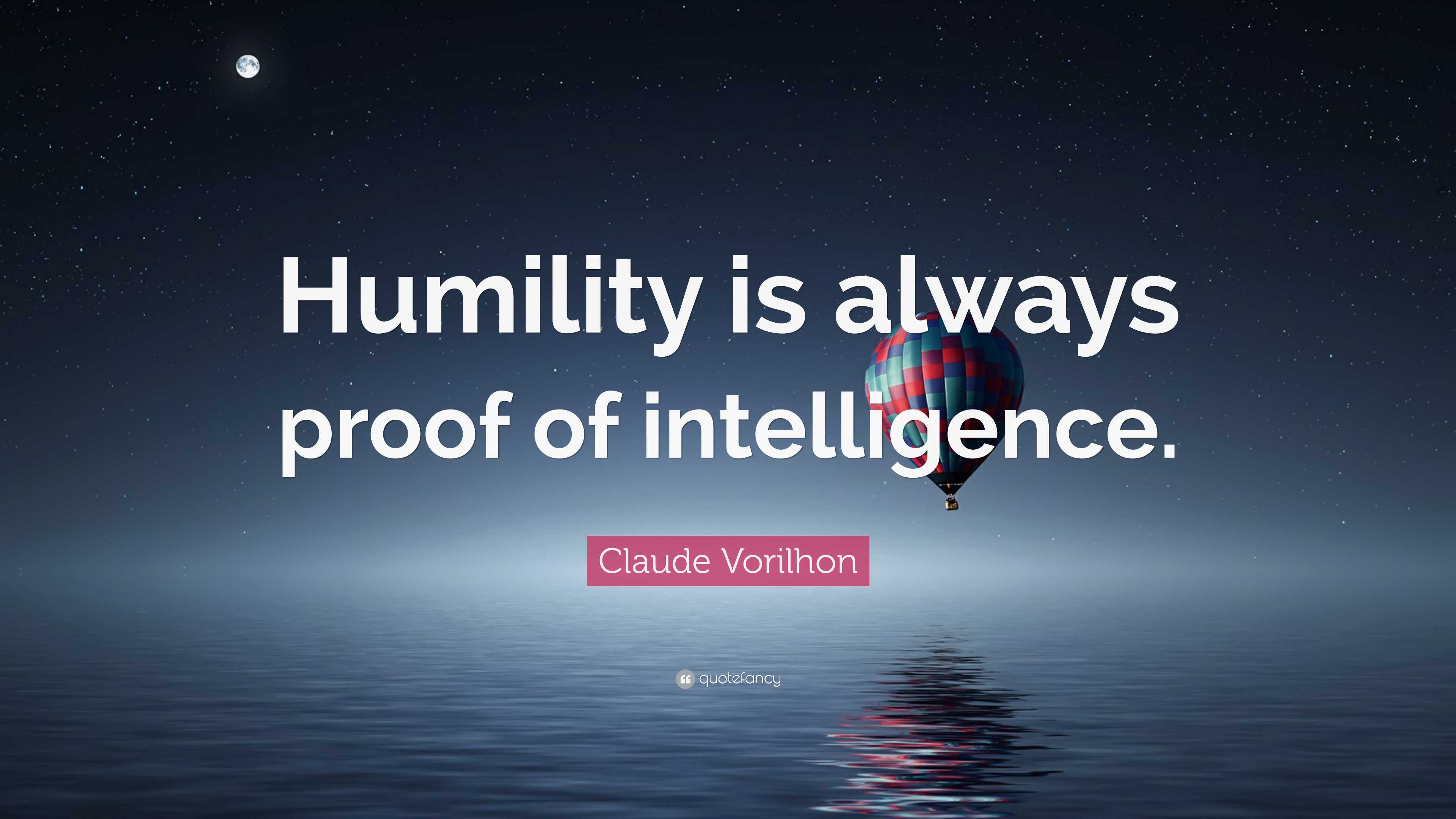 Claude Vorilhon Quote: “Humility is always proof of intelligence.”
