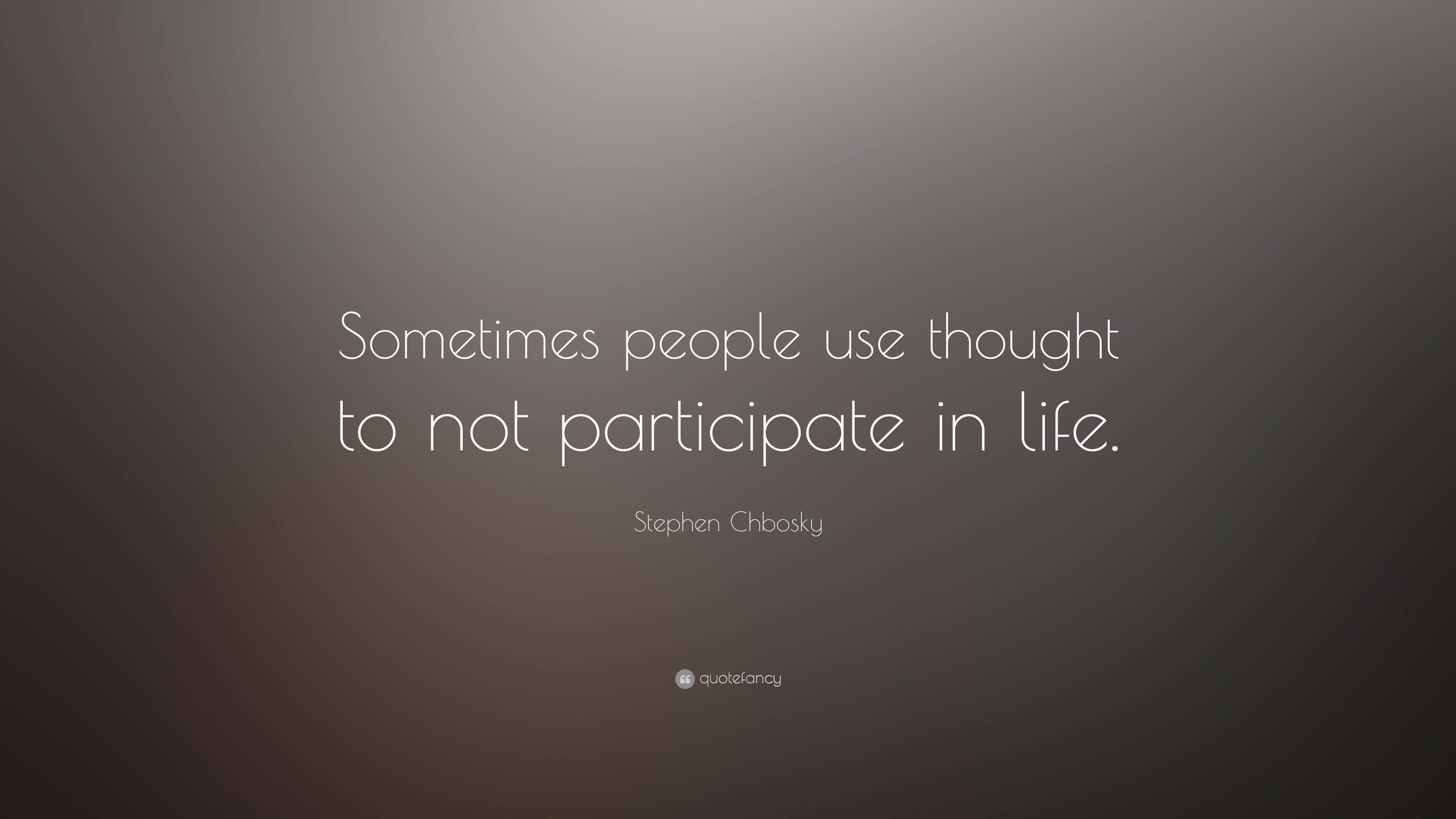 Stephen Chbosky Quote: “Sometimes people use thought to not participate ...