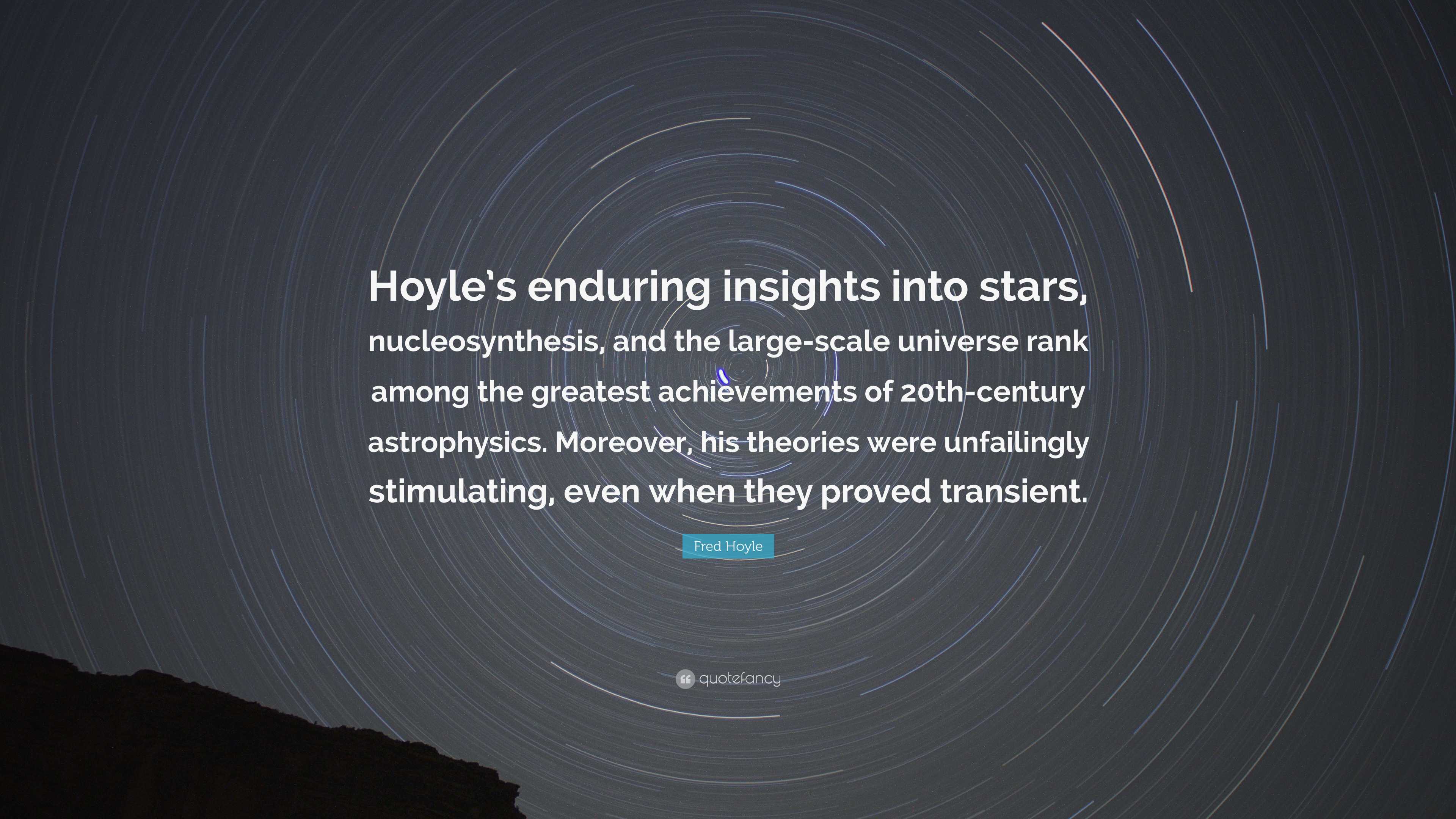 Fred Hoyle Quote: “Hoyle’s enduring insights into stars ...