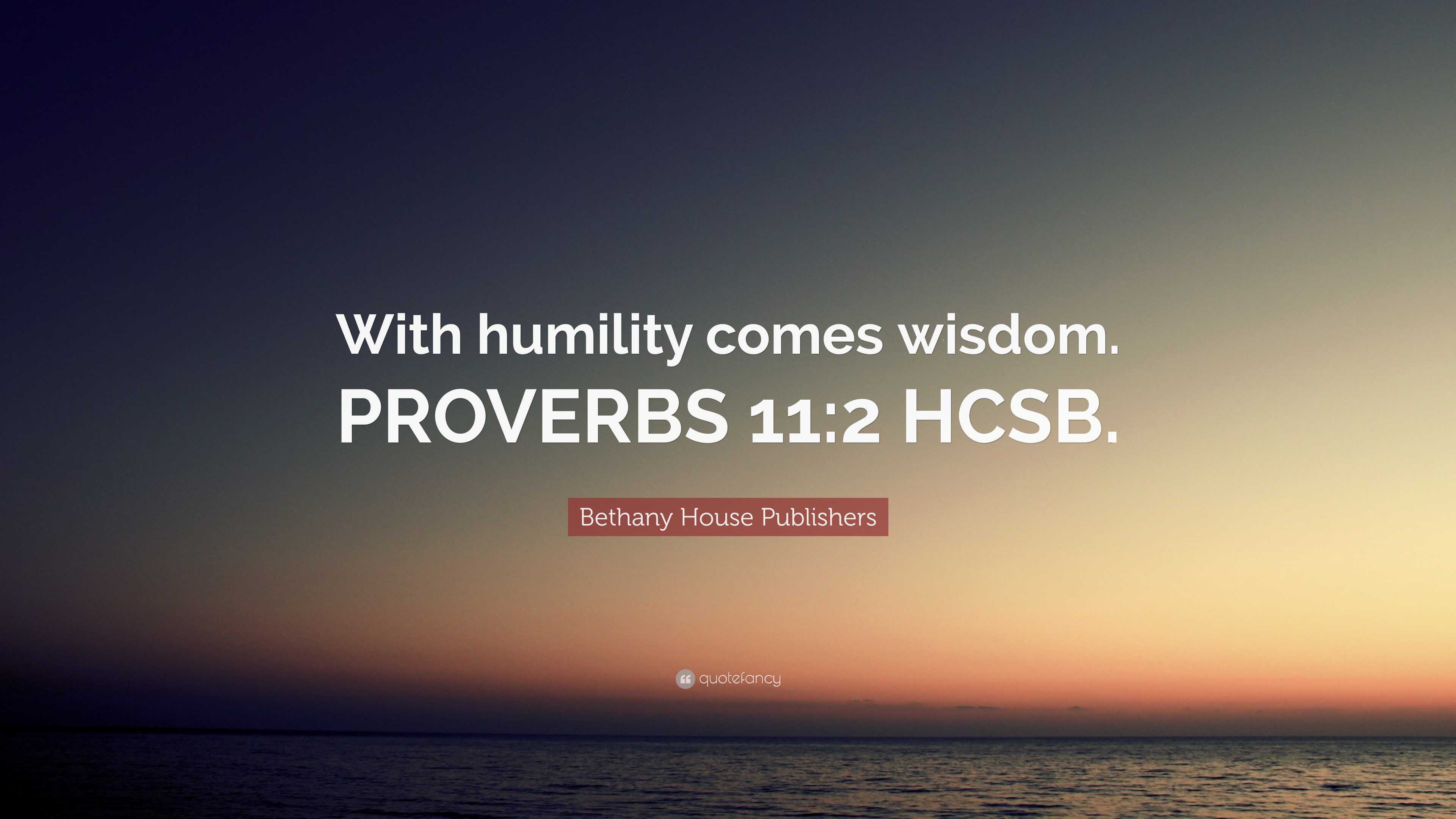 Bethany House Publishers Quote: “With humility comes wisdom. PROVERBS ...